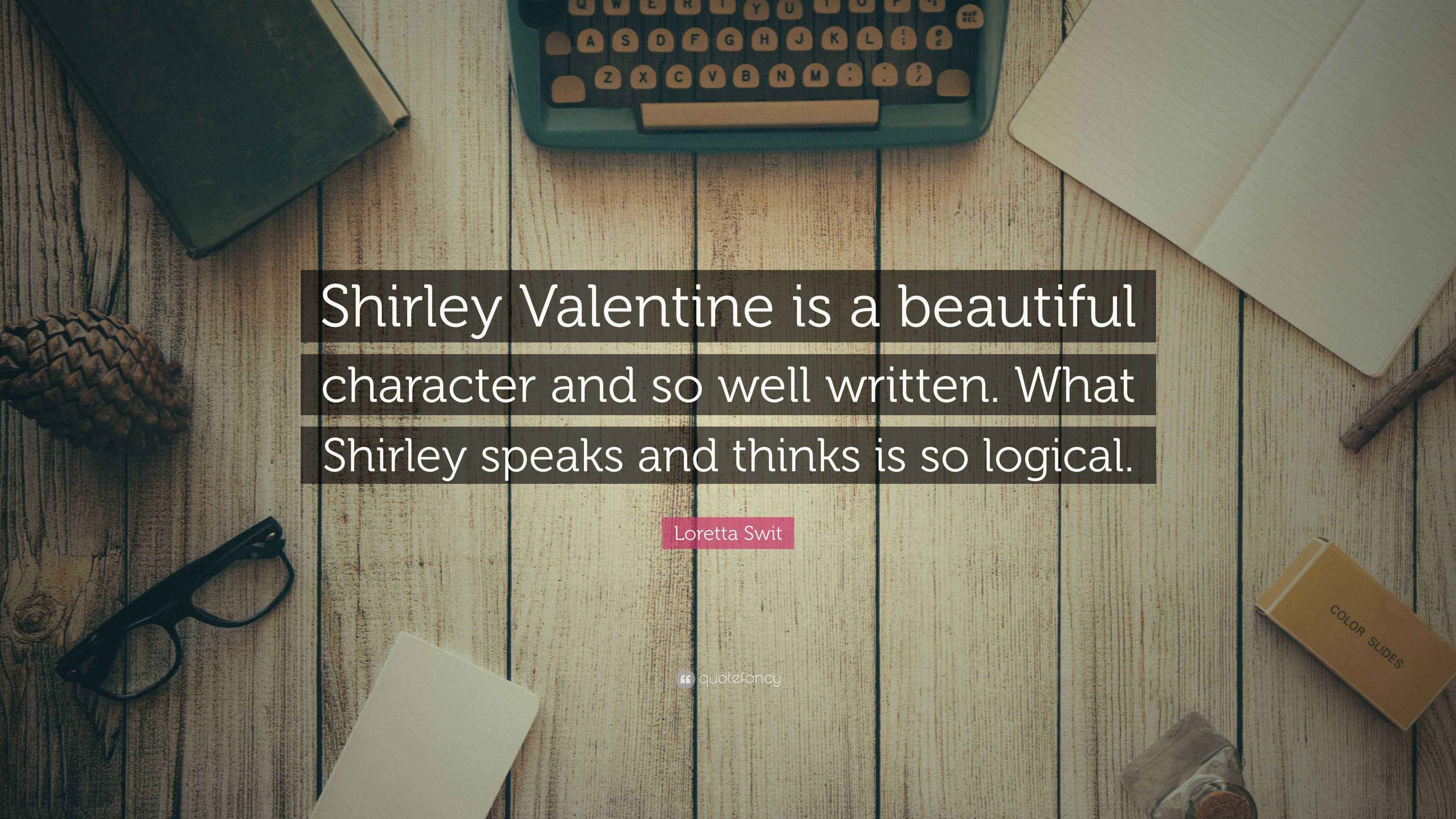 Loretta Swit Quote Shirley Valentine Is A Beautiful Character And So