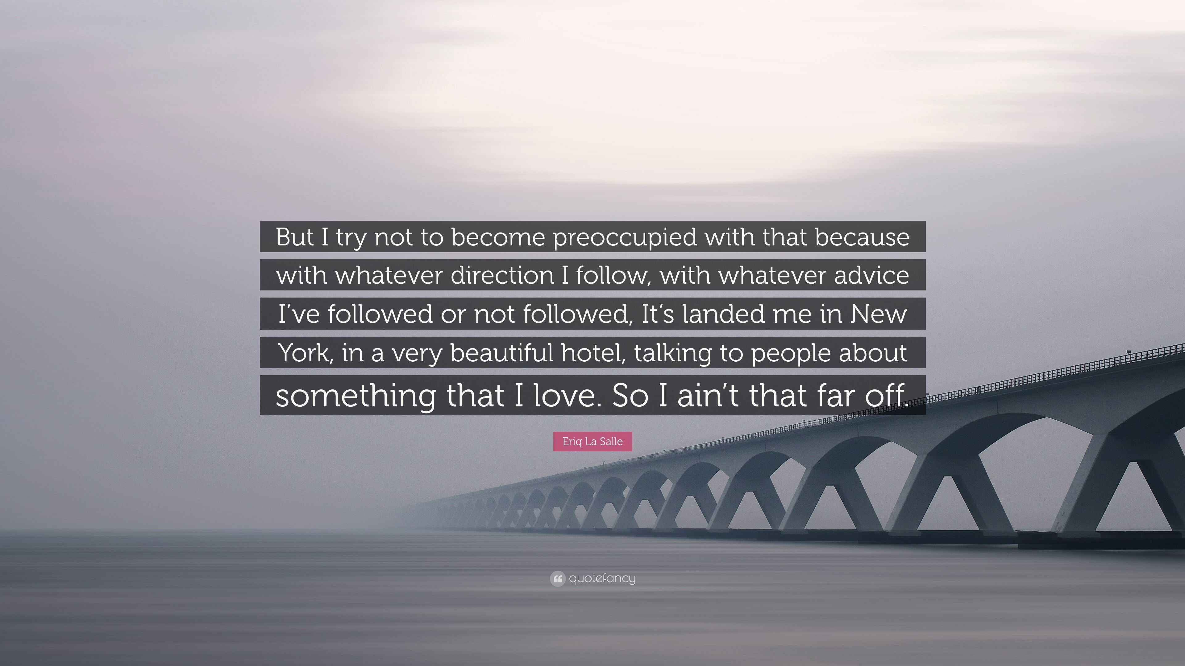 Eriq La Salle Quote: “But I try not to become preoccupied with that ...