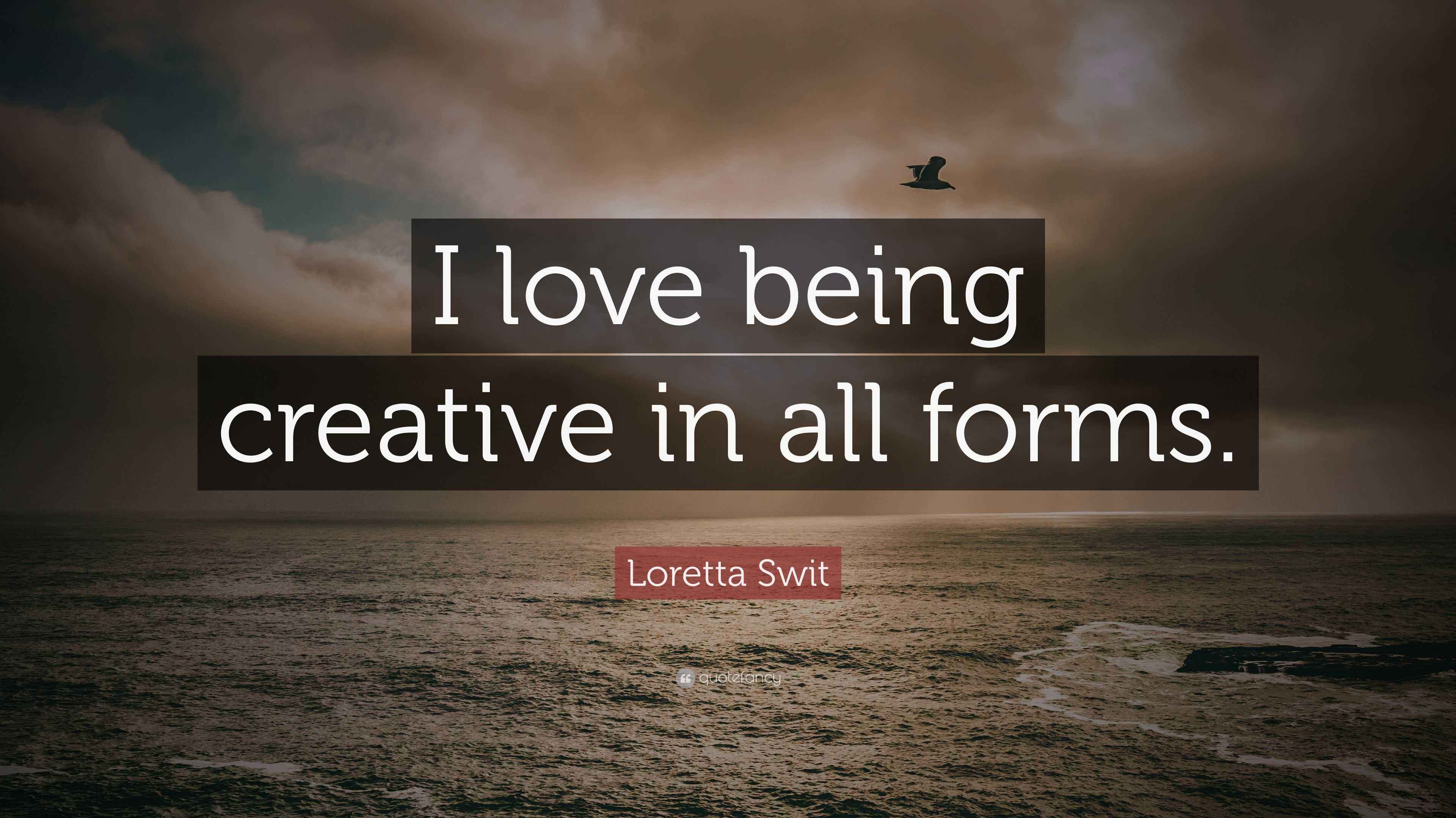 Loretta Swit Quote: “I love being creative in all forms.”