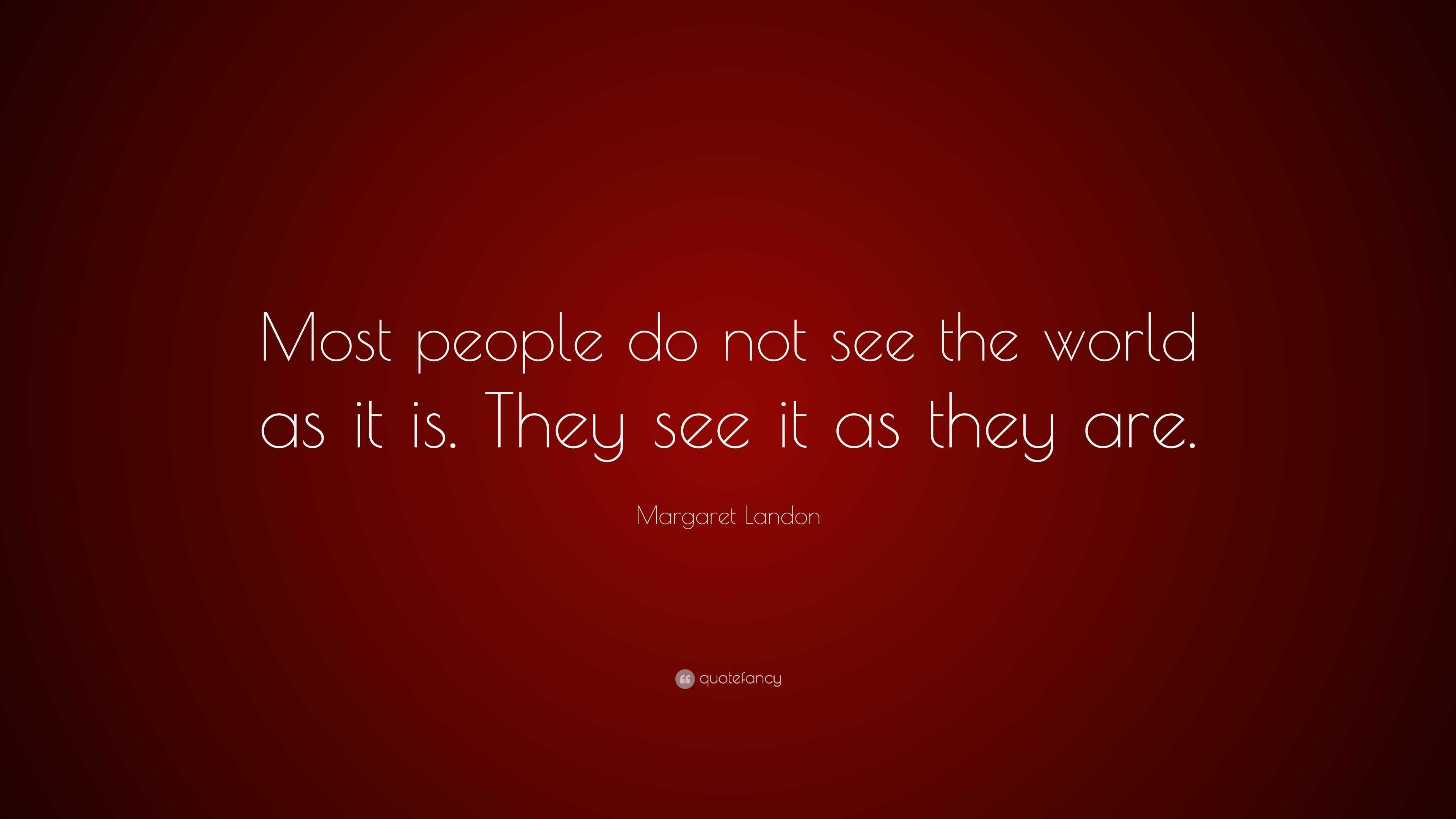 Margaret Landon Quote: “Most people do not see the world as it is. They ...