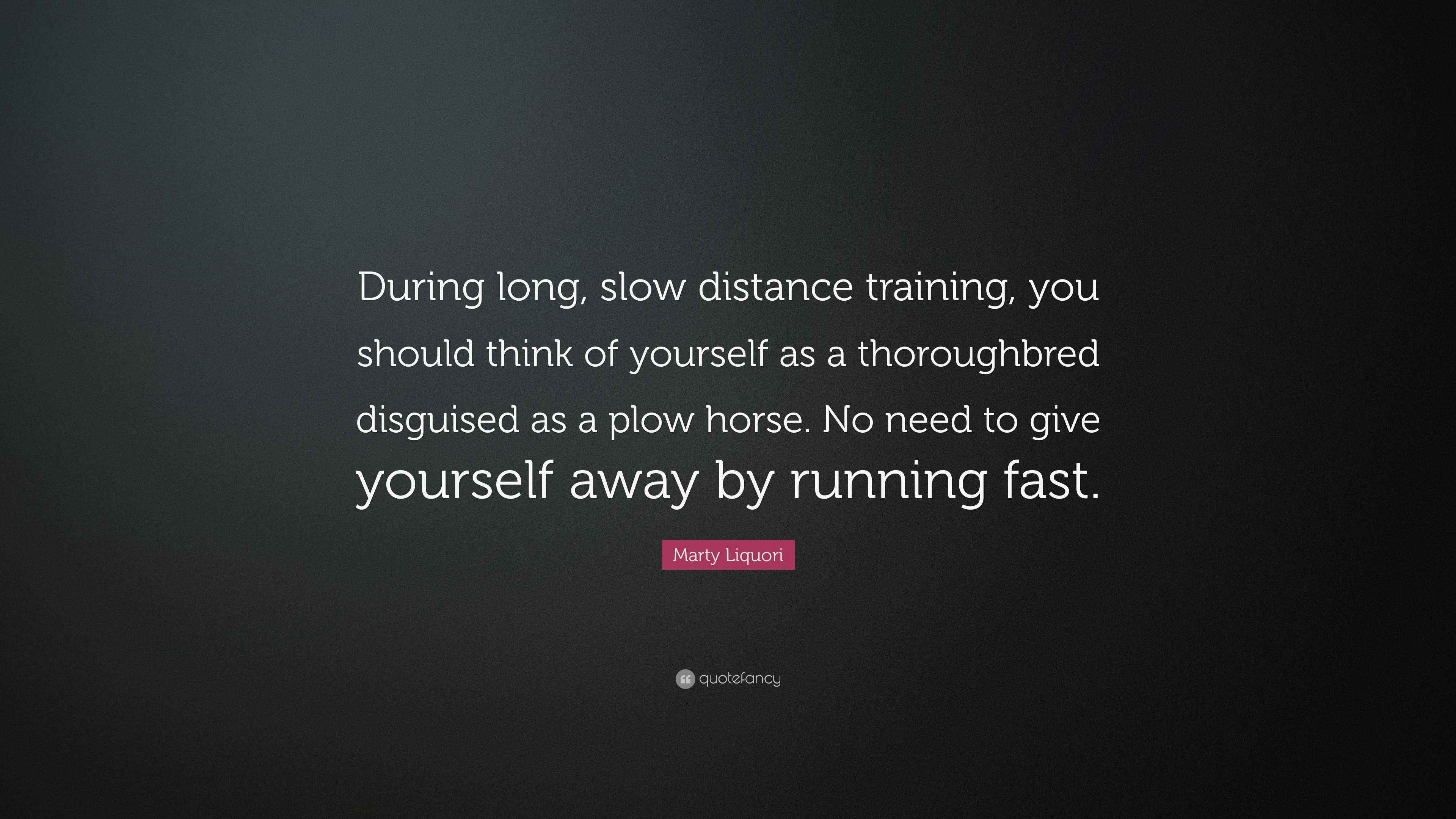 Marty Liquori Quote: “During long, slow distance training, you should ...