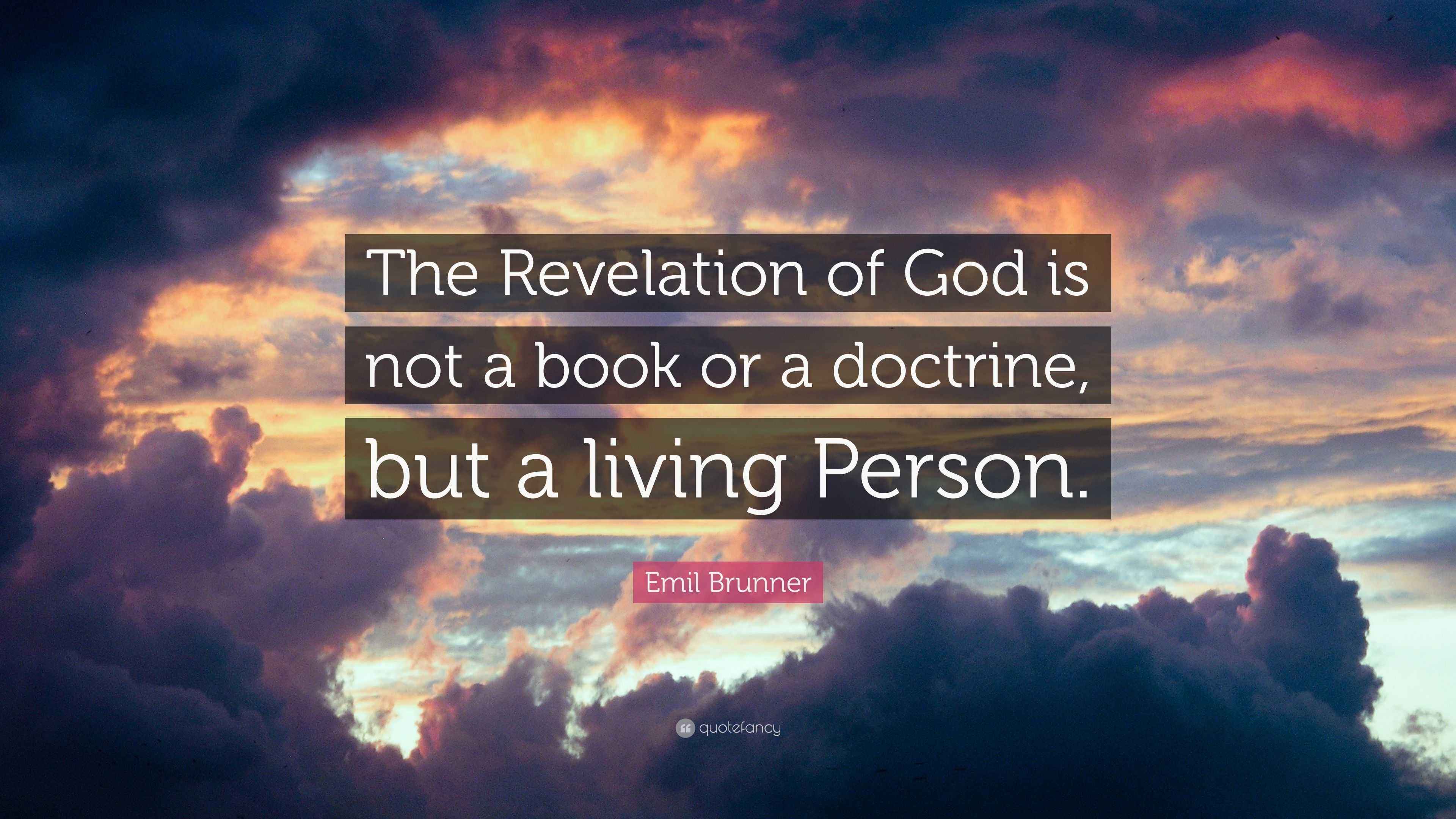 Emil Brunner Quote: “The Revelation of God is not a book or a doctrine ...