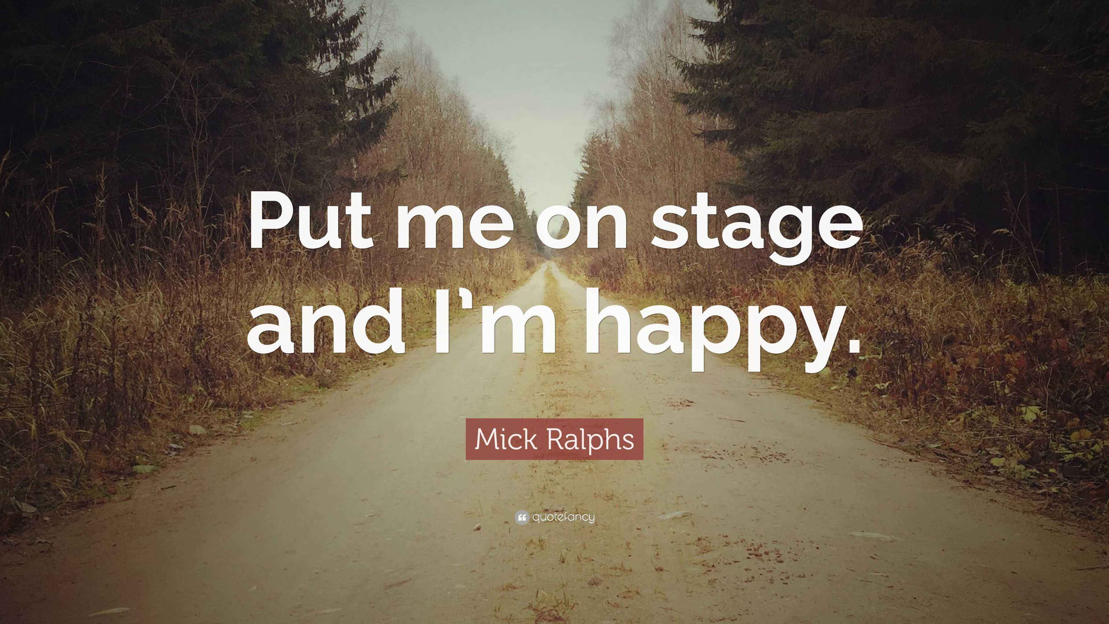 Mick Ralphs Quote: “Put me on stage and I’m happy.”
