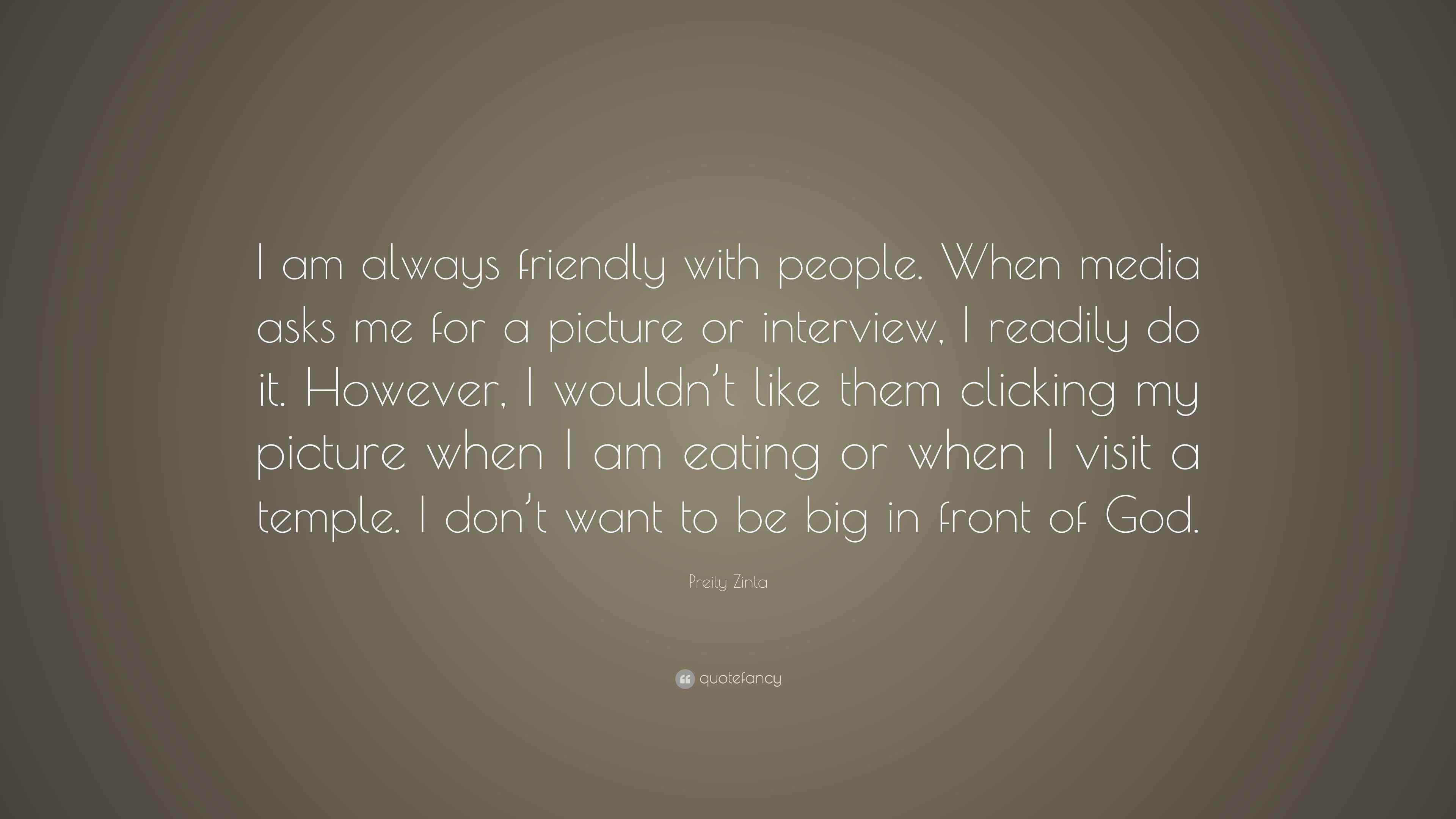 Preity Zinta Quote: “I am always friendly with people. When media asks ...