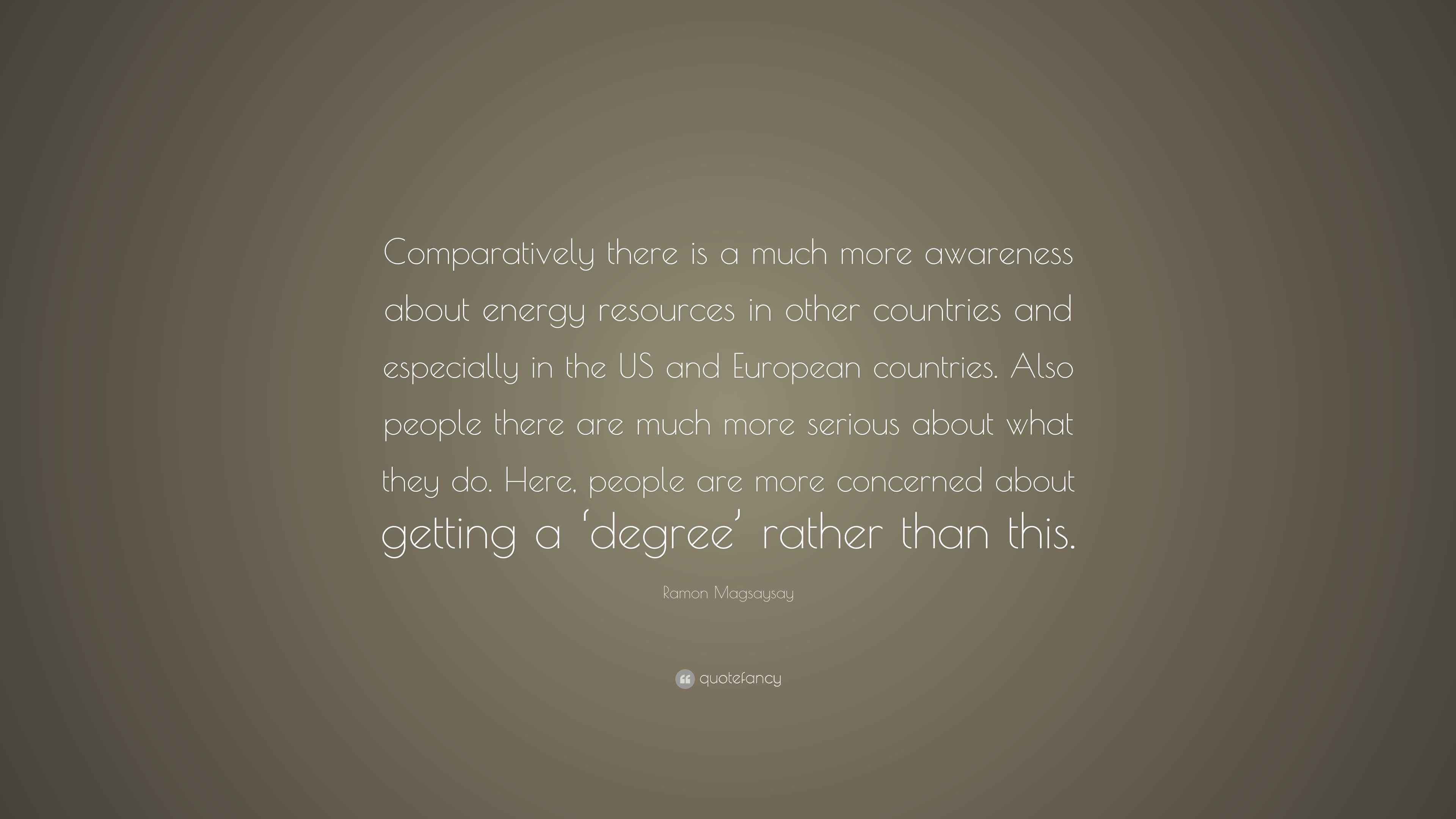 Ramon Magsaysay Quote: “Comparatively there is a much more awareness ...