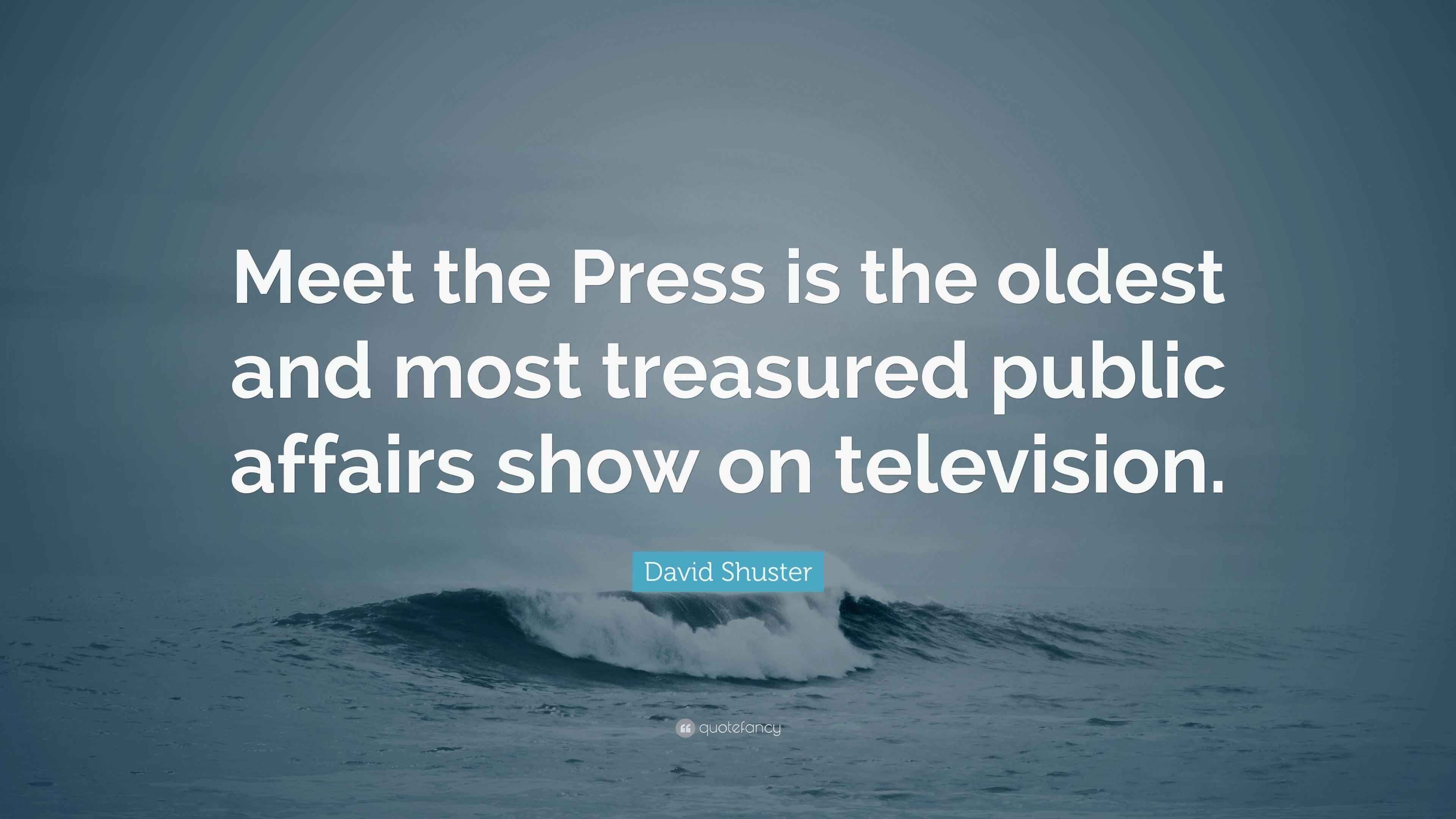 David Shuster Quote: “Meet the Press is the oldest and most treasured ...