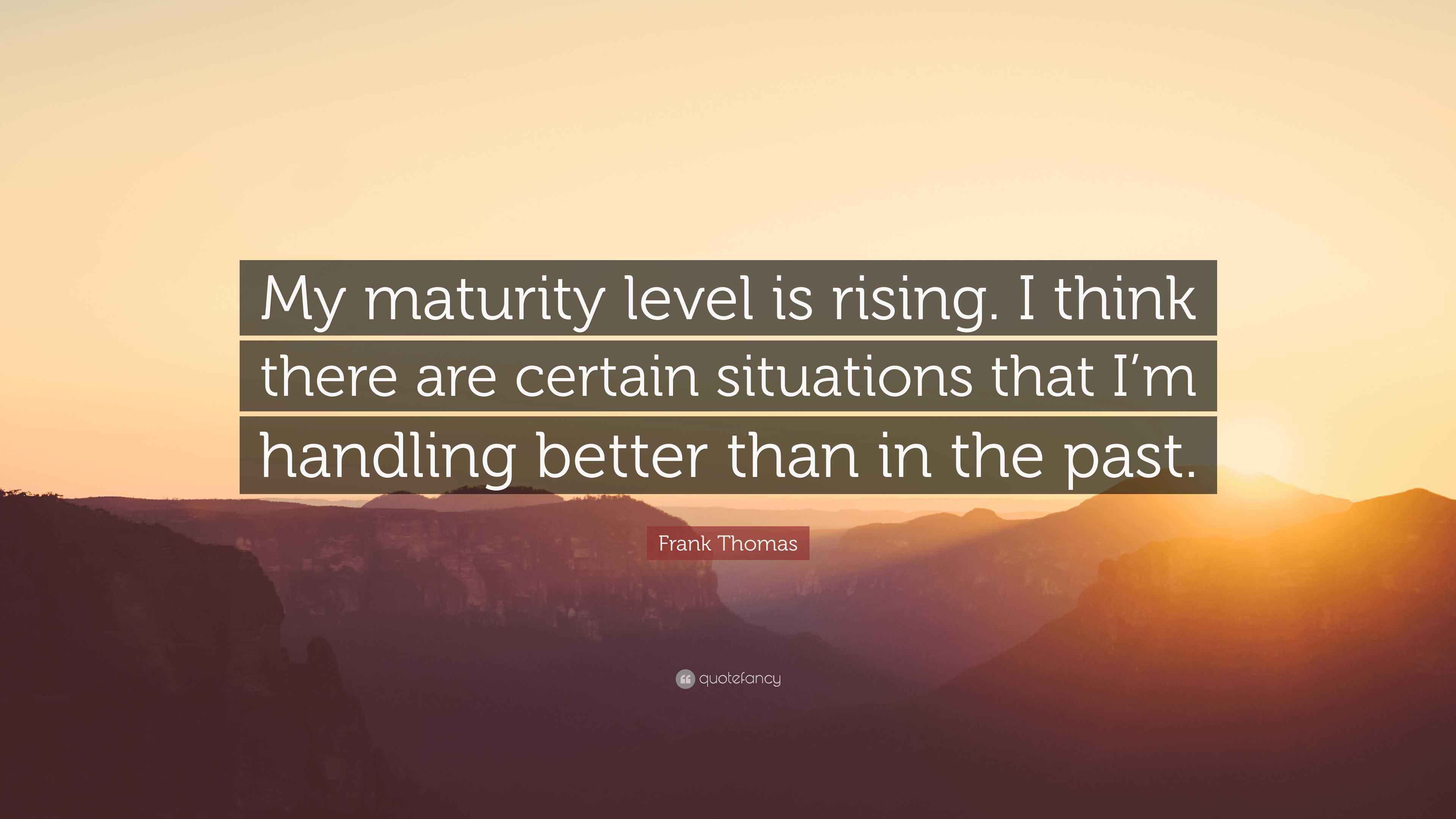 Frank Thomas Quote: “My maturity level is rising. I think there are ...