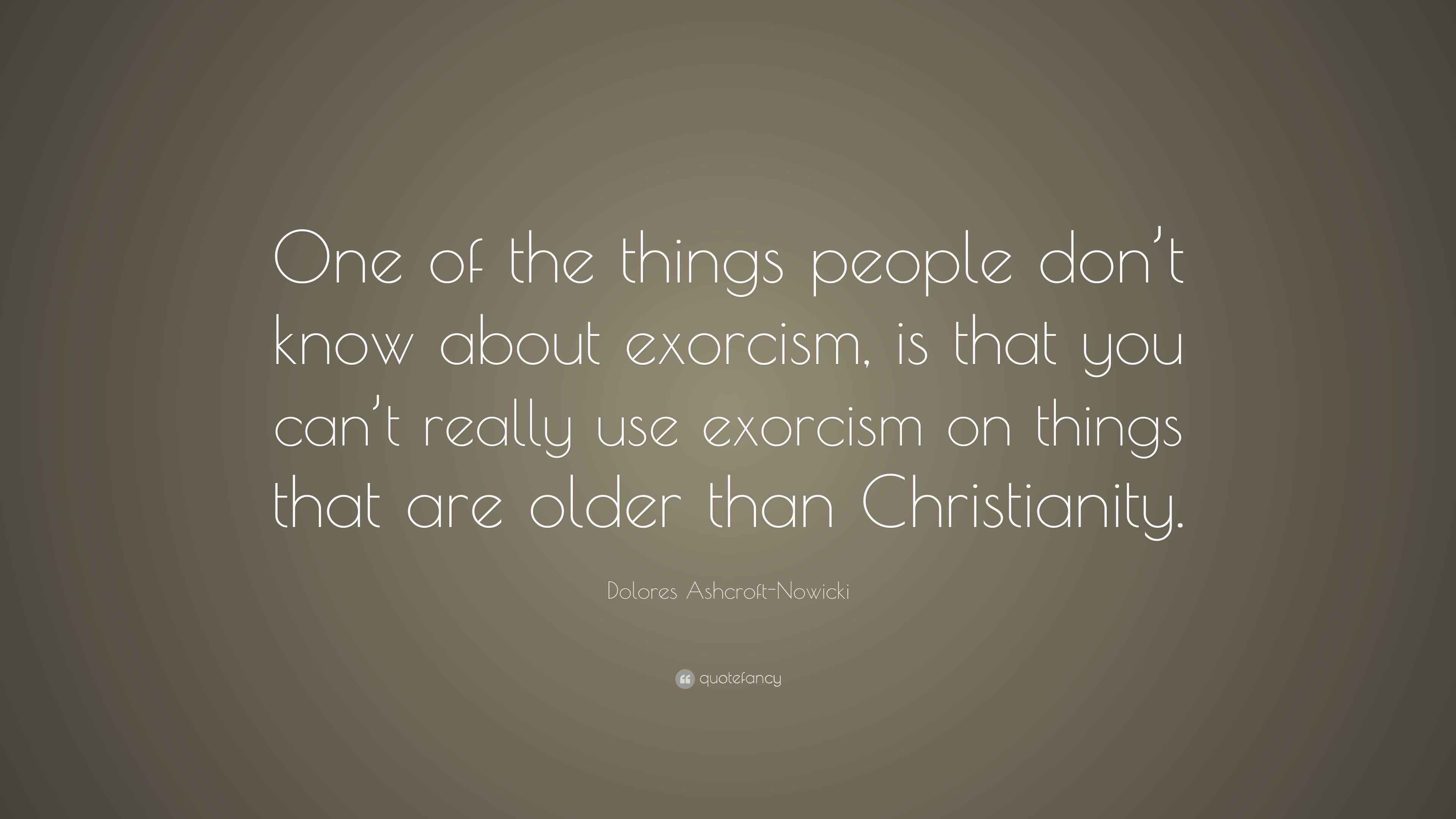 Dolores Ashcroft-Nowicki Quote: “One of the things people don’t know ...