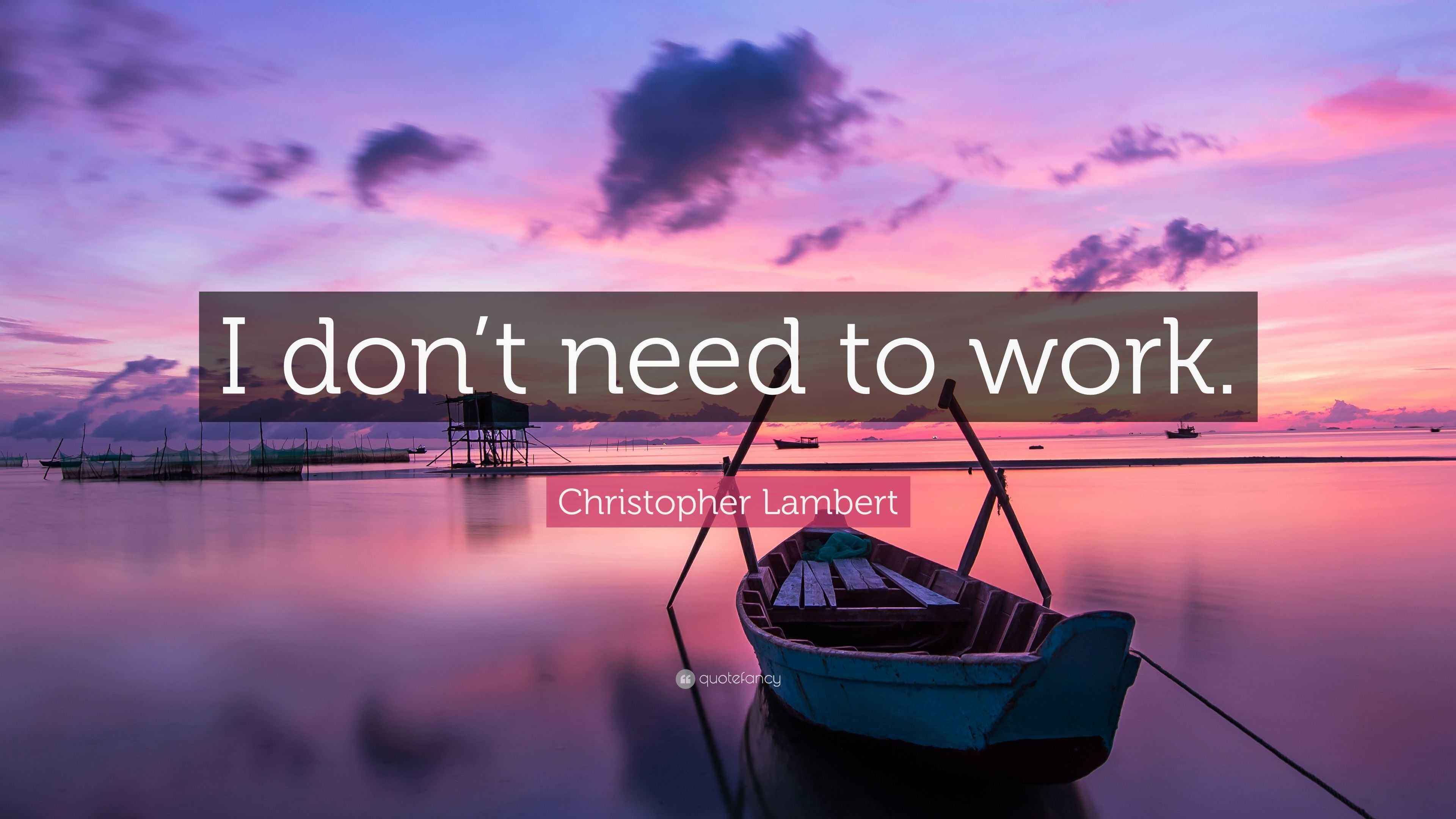 Christopher Lambert Quote: “I don’t need to work.”