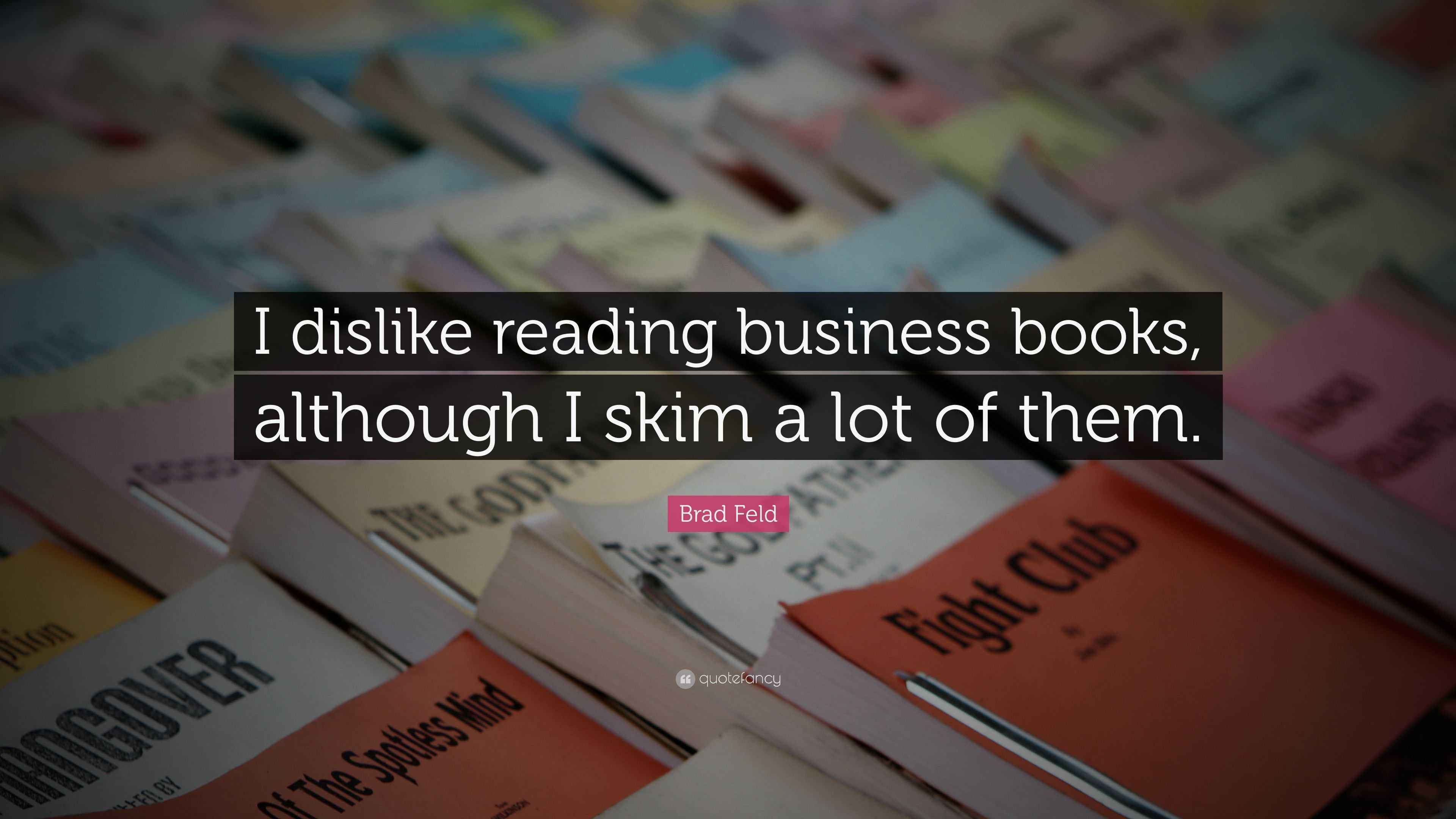 Brad Feld Quote: “I dislike reading business books, although I skim a ...