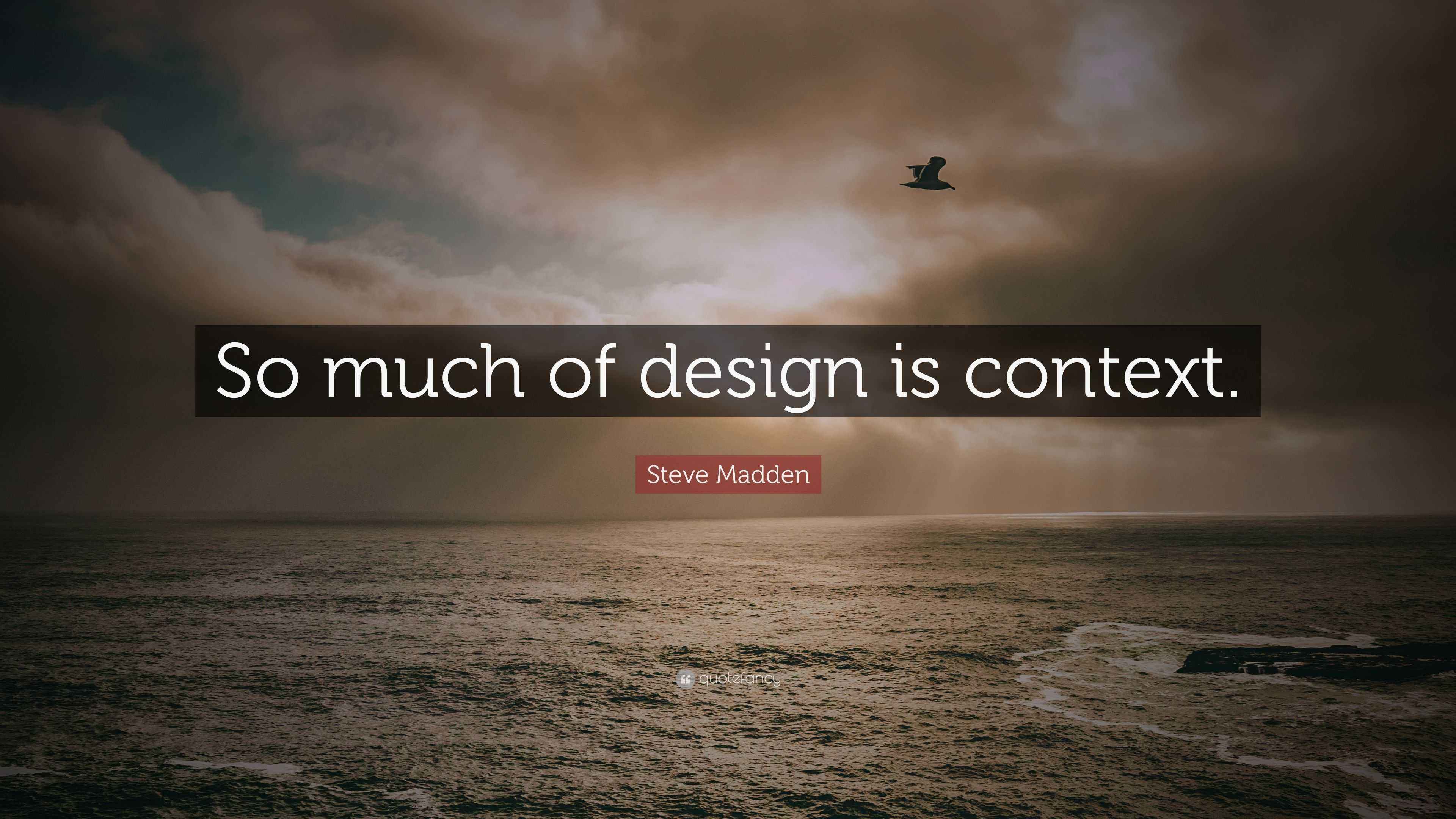 Steve Madden Quote: “So much of design is context.”