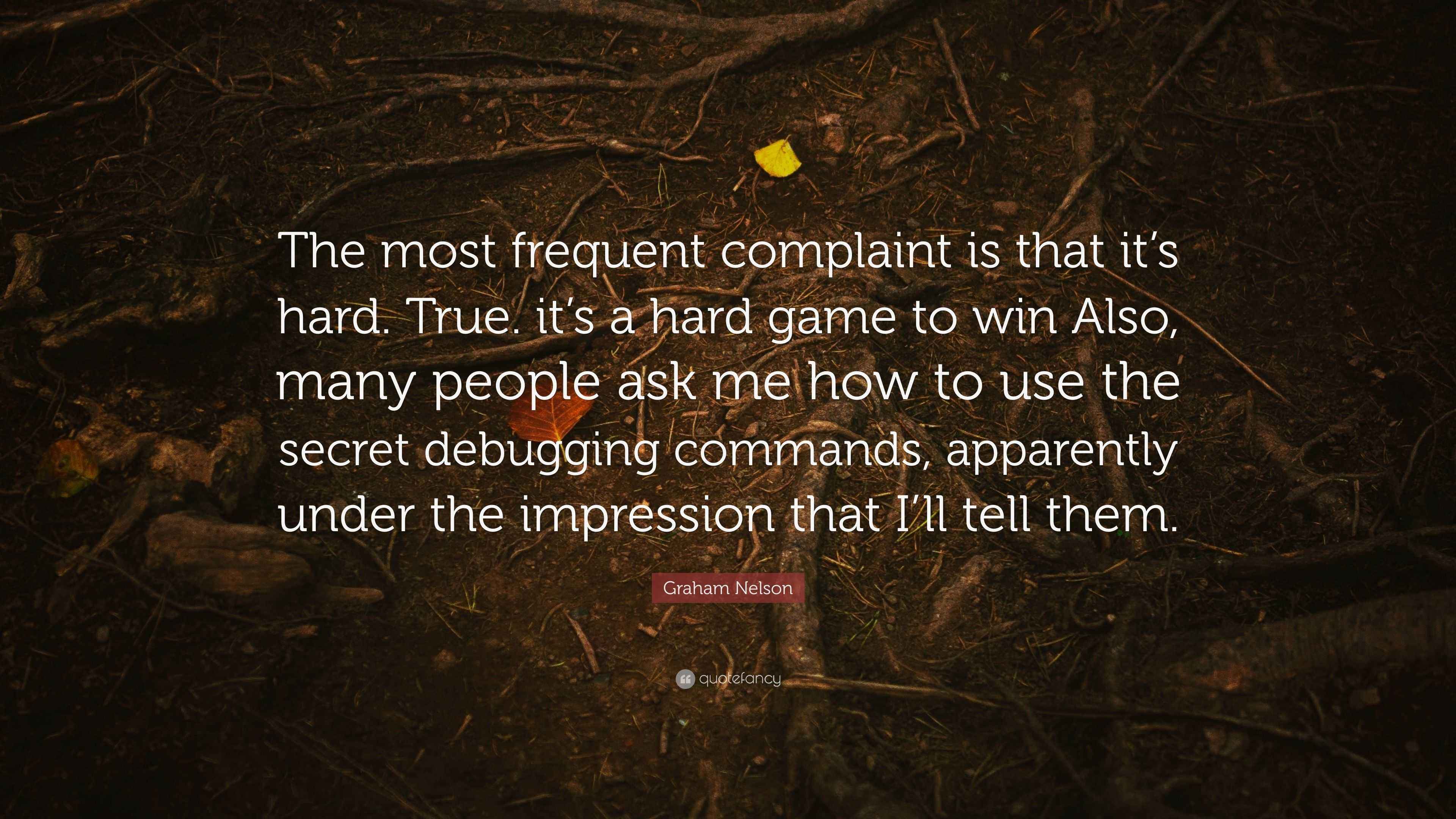 Graham Nelson Quote: “The most frequent complaint is that it’s hard ...
