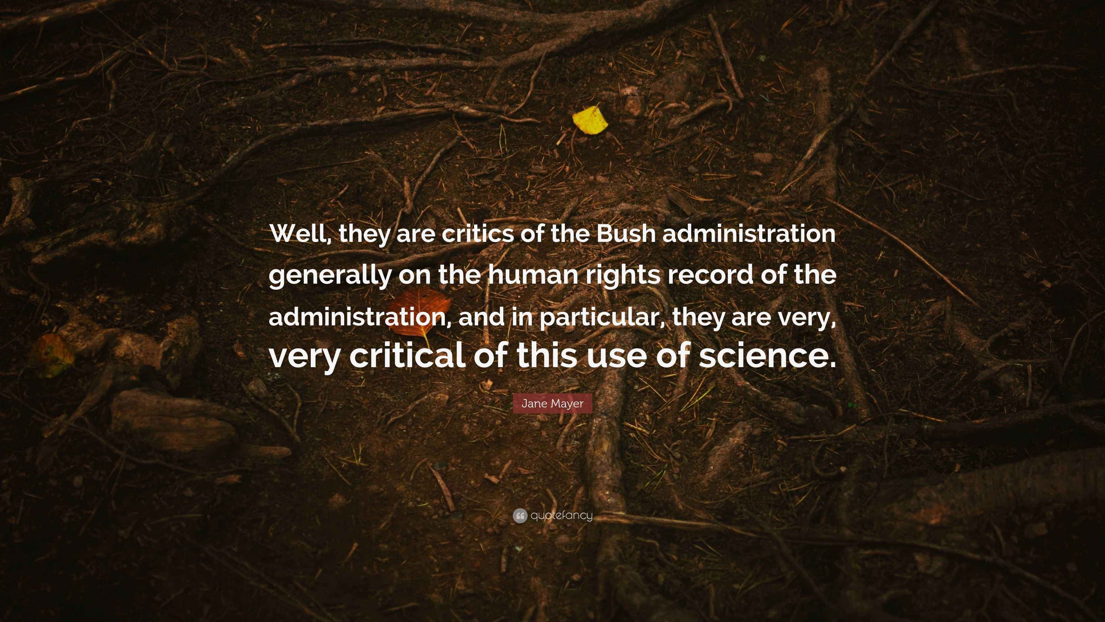 Jane Mayer Quote: “Well, they are critics of the Bush administration ...