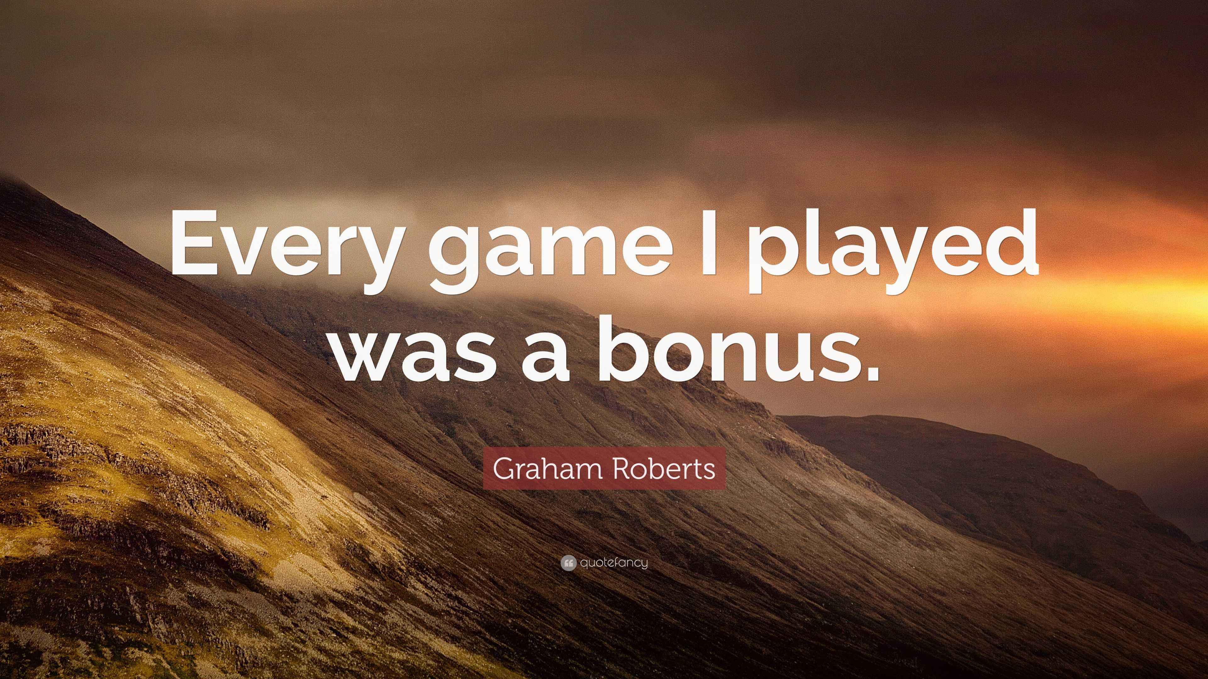 Graham Roberts Quote: “Every game I played was a bonus.”