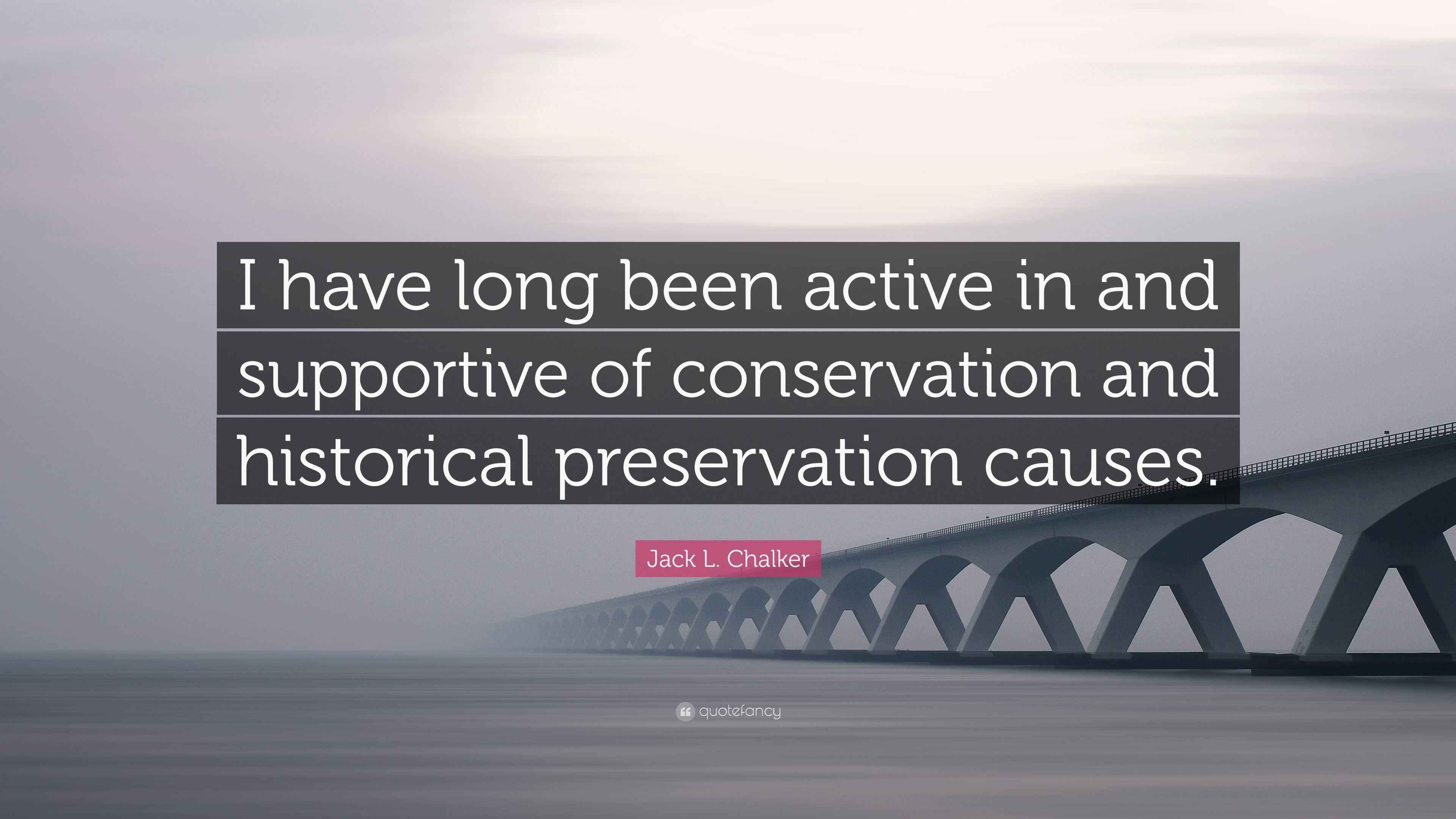 Jack L. Chalker Quote: “I have long been active in and supportive of ...