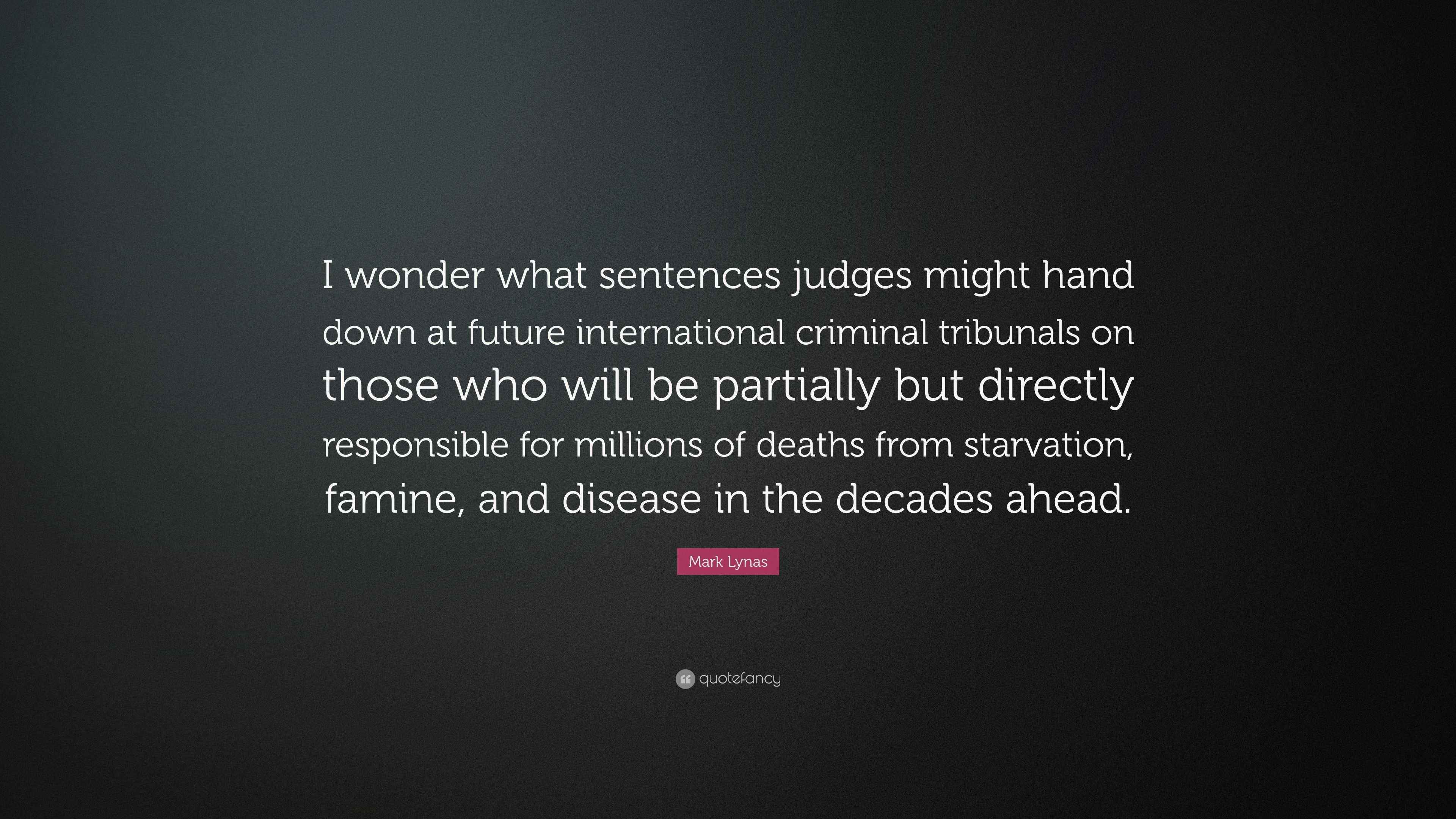 Mark Lynas Quote: “I wonder what sentences judges might hand down at ...