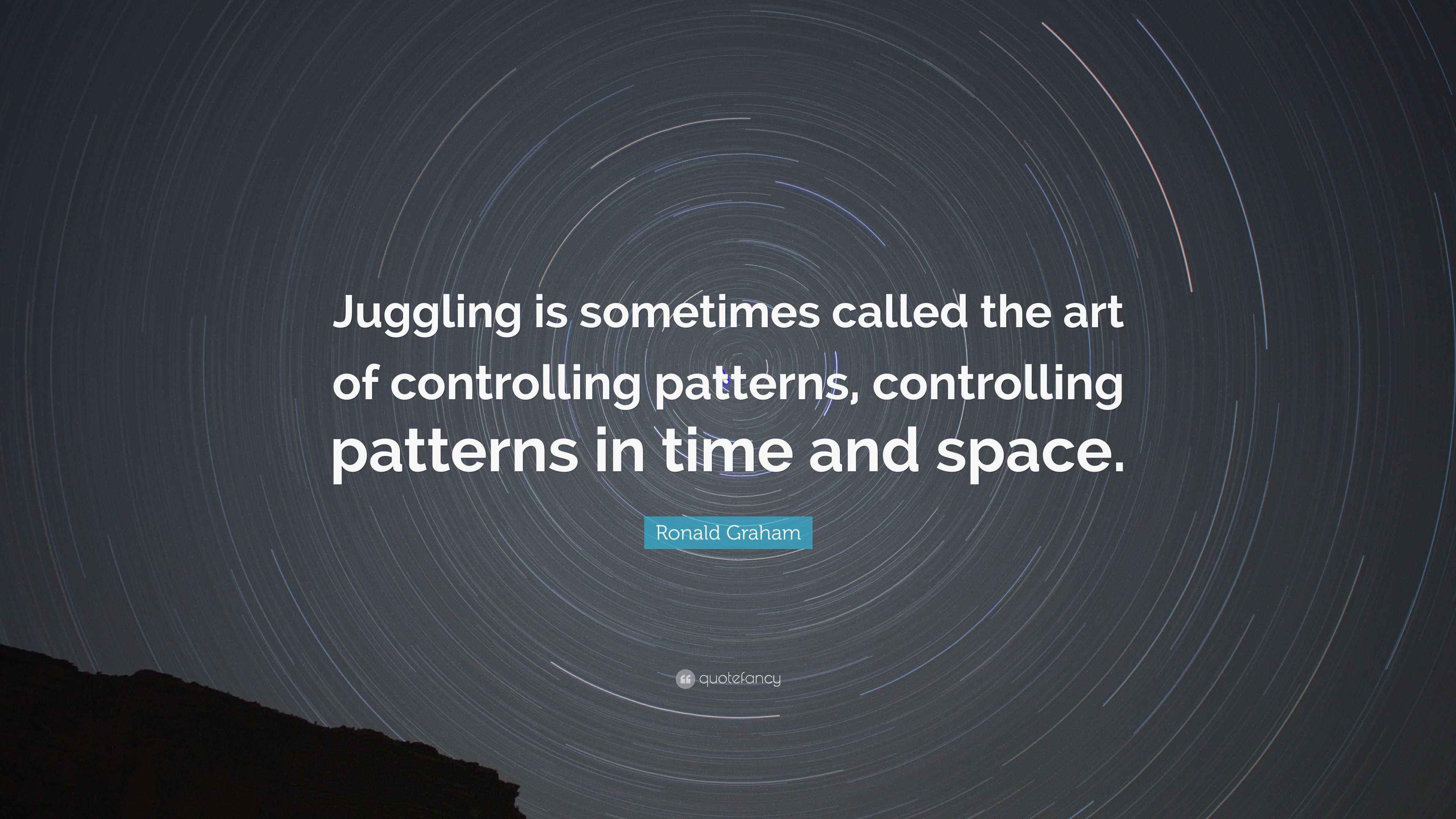 Ronald Graham Quote: “Juggling is sometimes called the art of ...