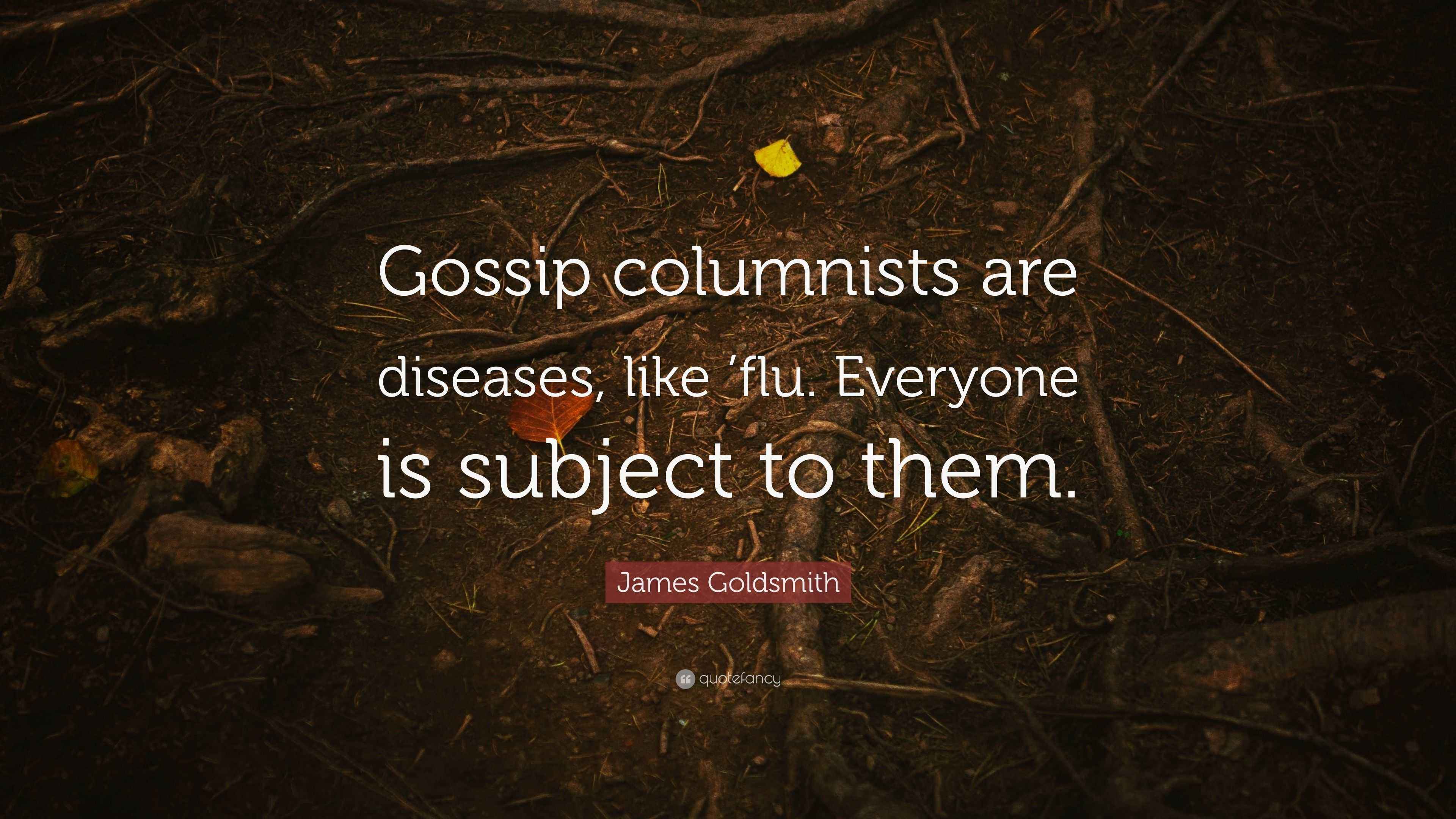 James Goldsmith Quote: “Gossip columnists are diseases, like ’flu ...