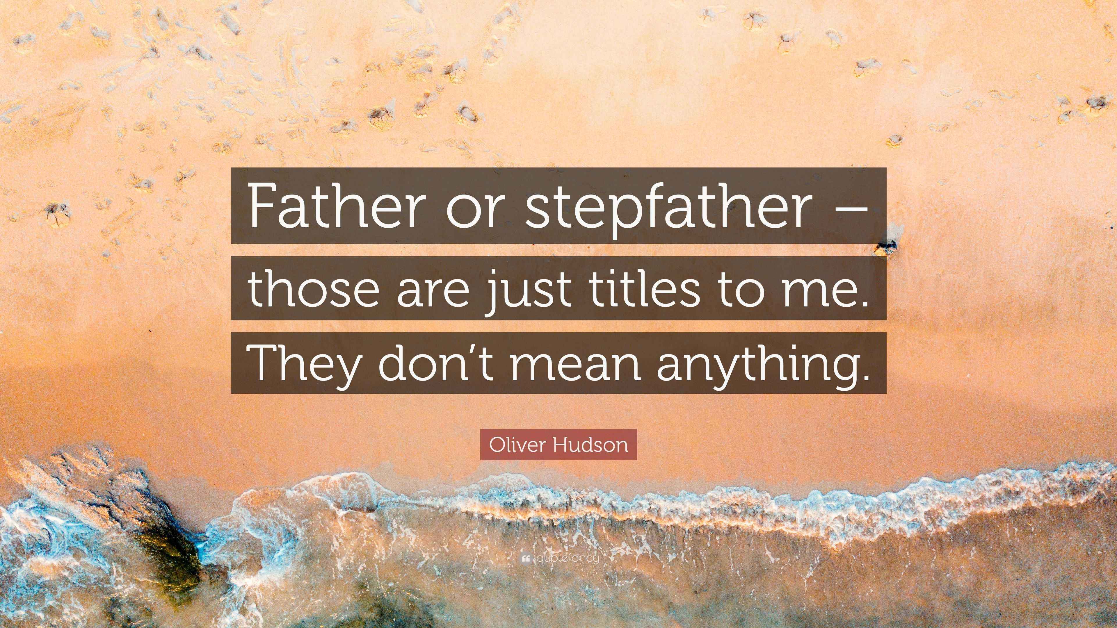 Oliver Hudson Quote: “Father or stepfather – those are just titles to ...