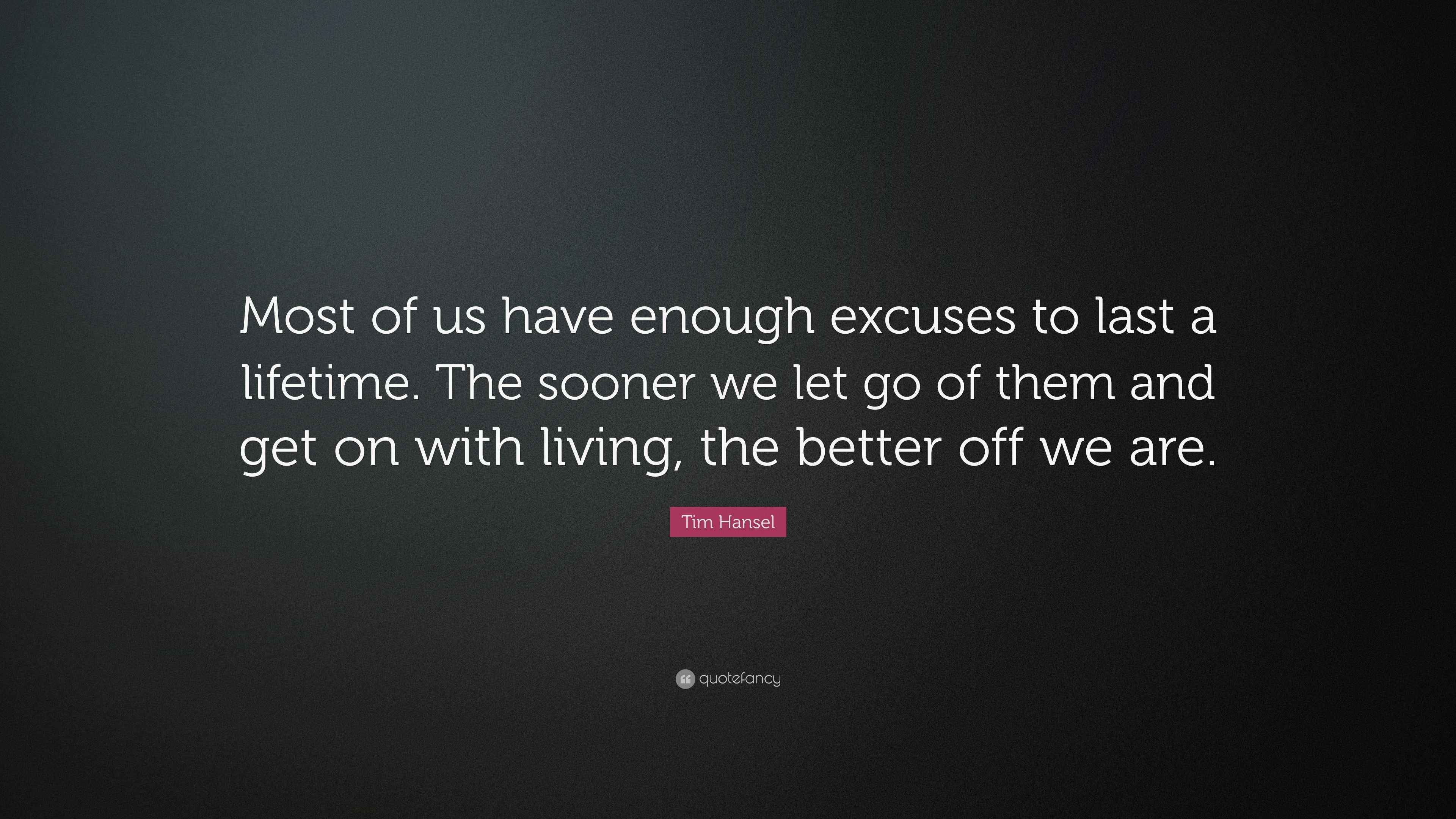 Tim Hansel Quote: “Most of us have enough excuses to last a lifetime ...