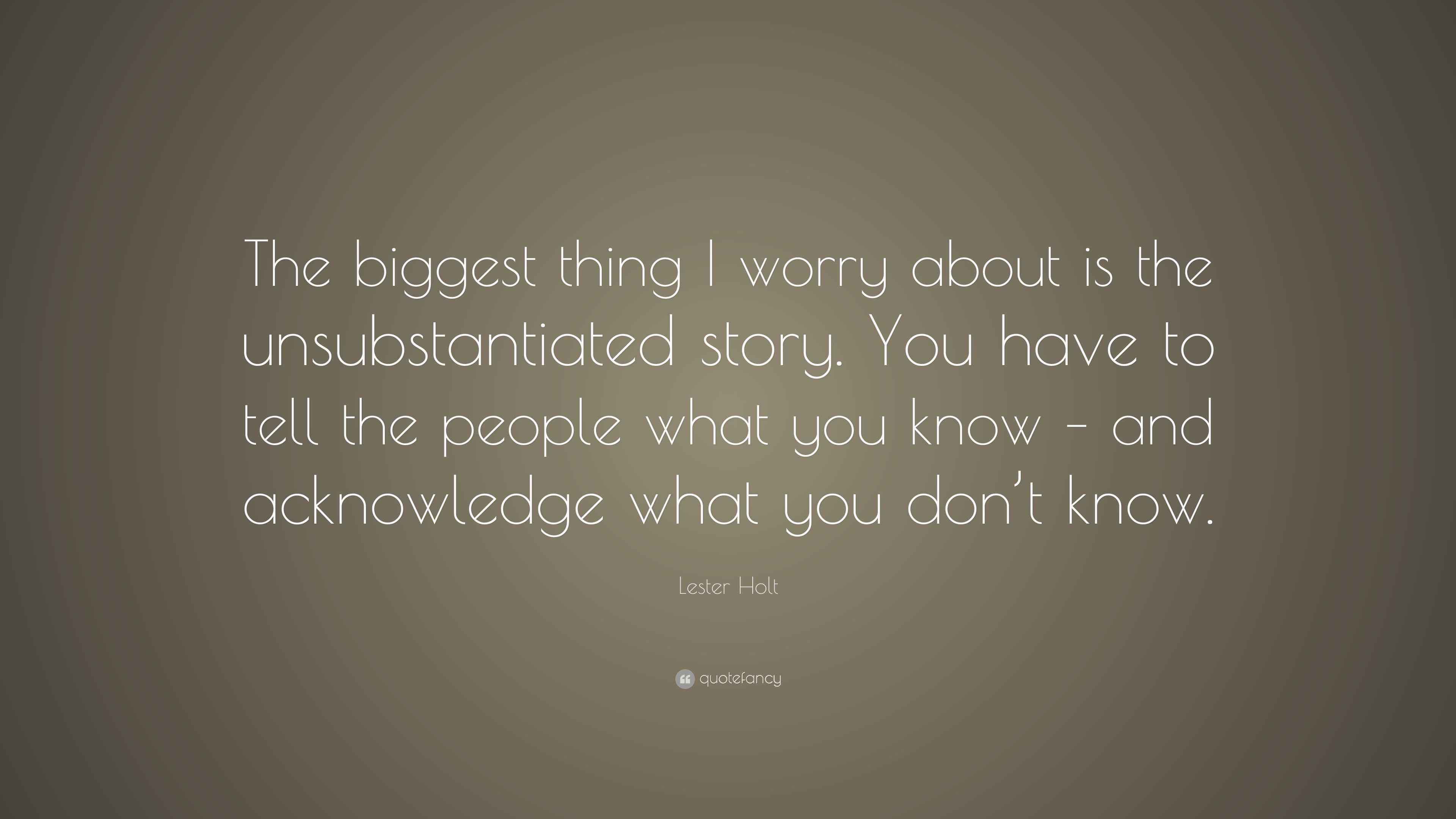 Lester Holt Quote: “The biggest thing I worry about is the ...