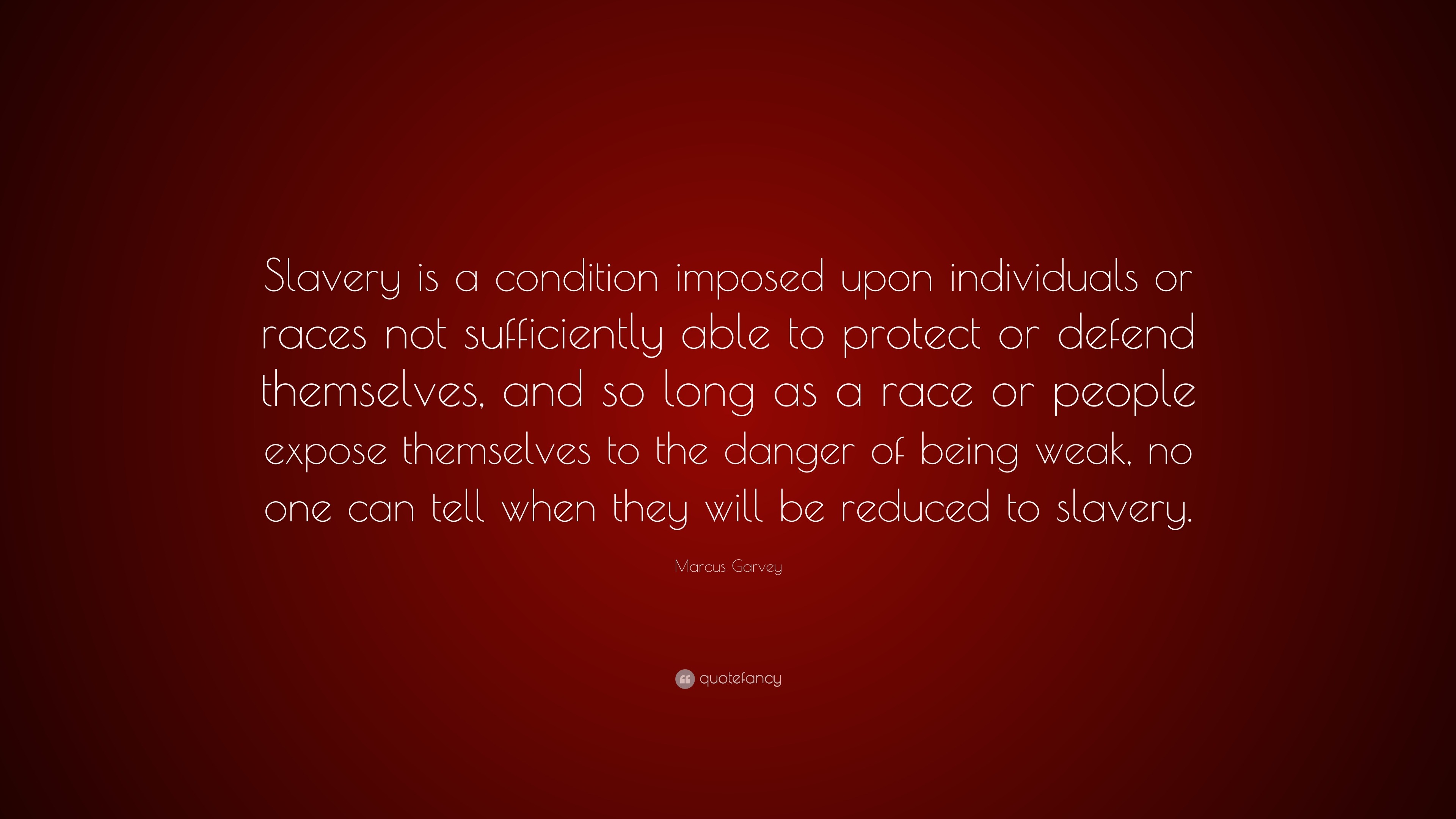 Marcus Garvey Quote: “Slavery is a condition imposed upon individuals ...