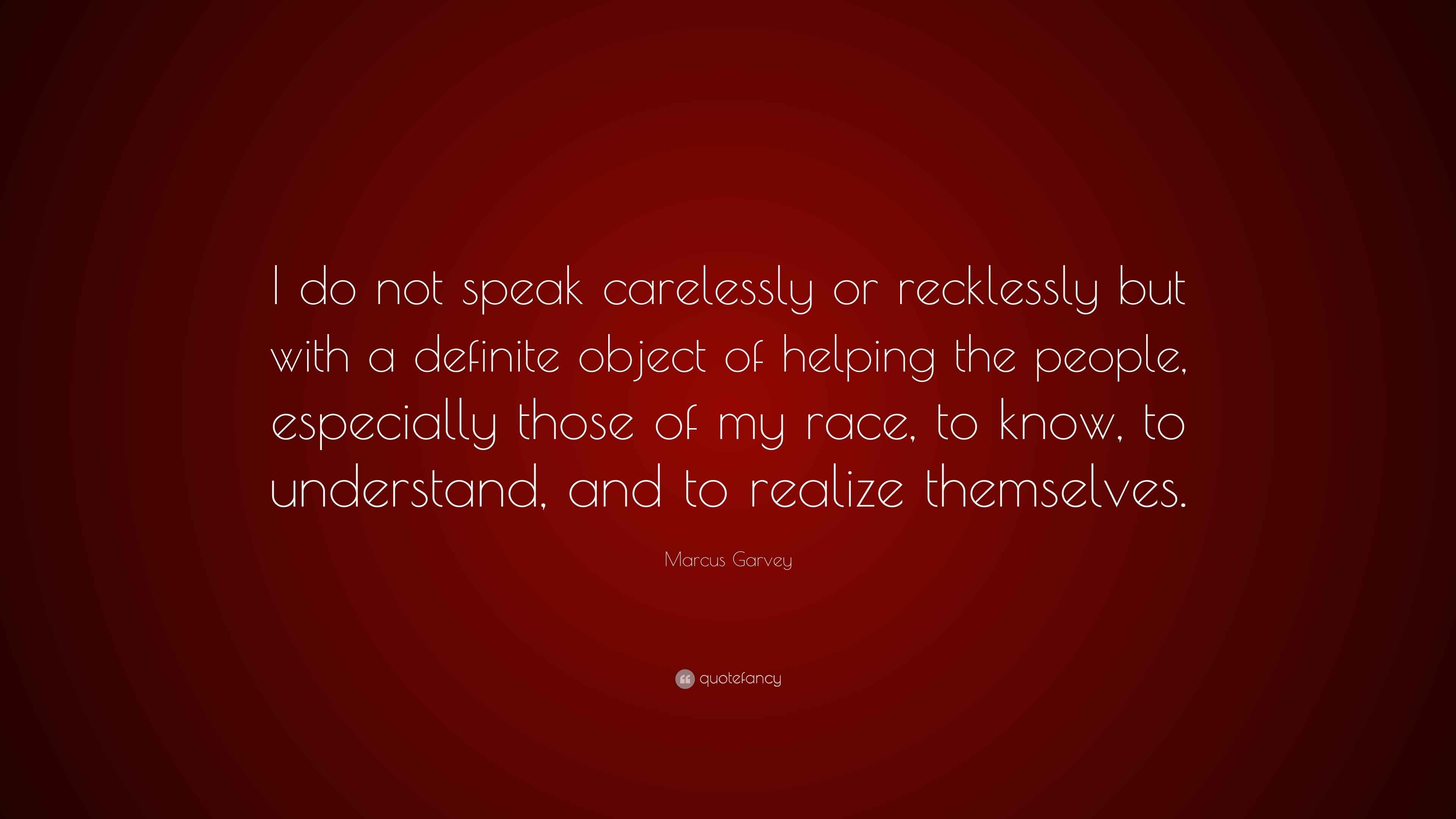 Marcus Garvey Quote: “I do not speak carelessly or recklessly but with ...