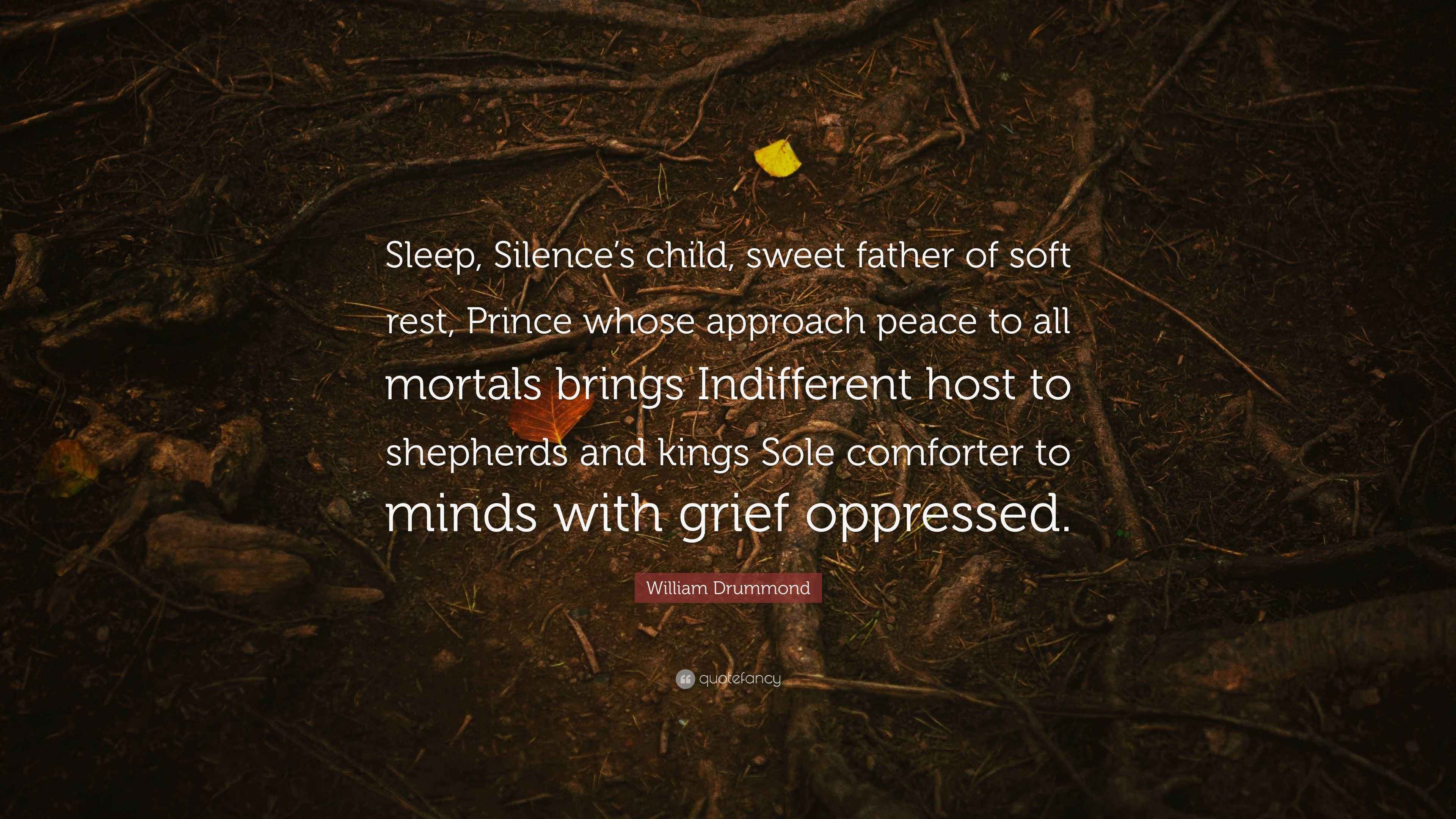 William Drummond Quote: “Sleep, Silence’s child, sweet father of soft ...