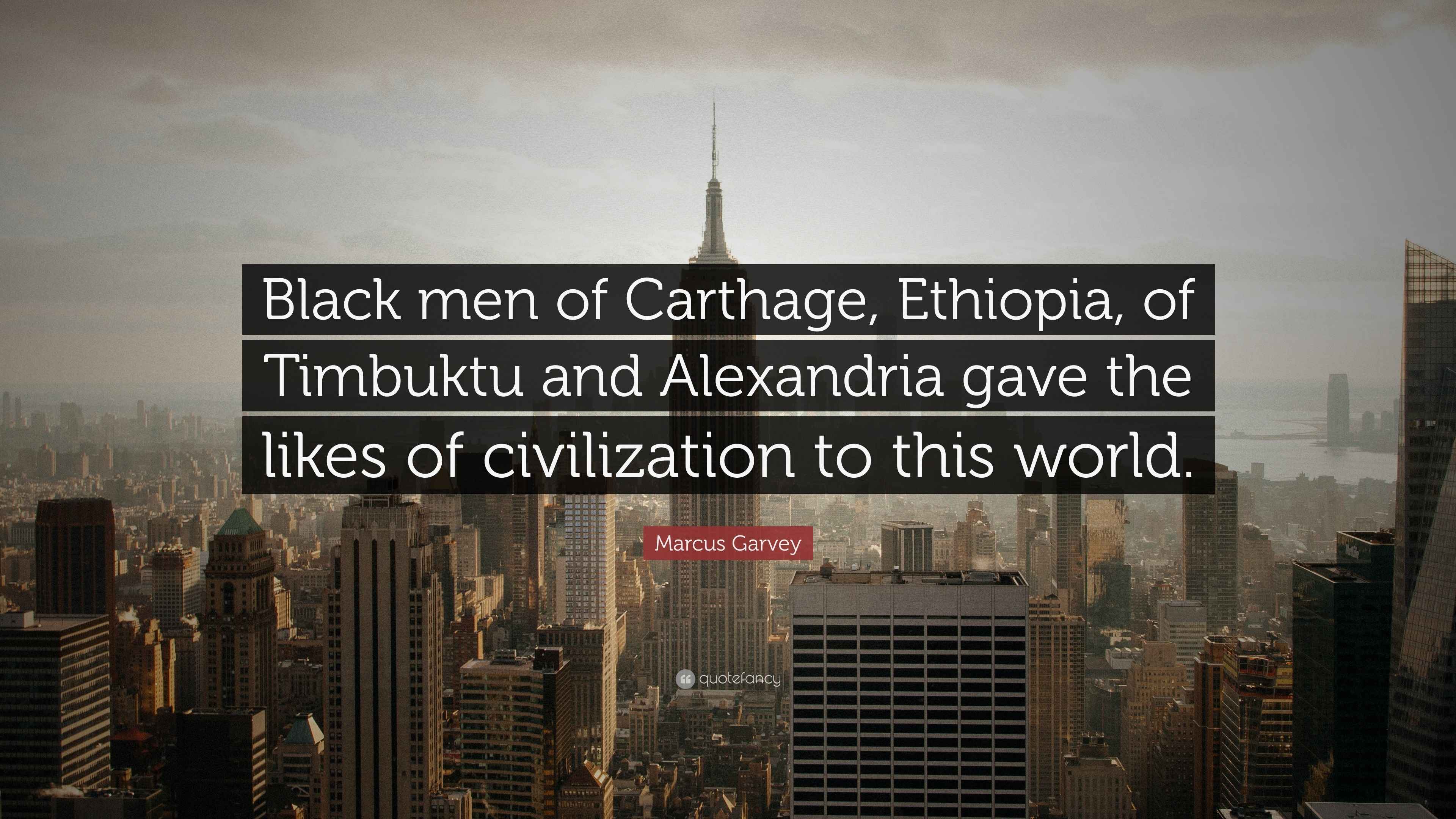 Marcus Garvey Quote: “Black men of Carthage, Ethiopia, of Timbuktu and ...