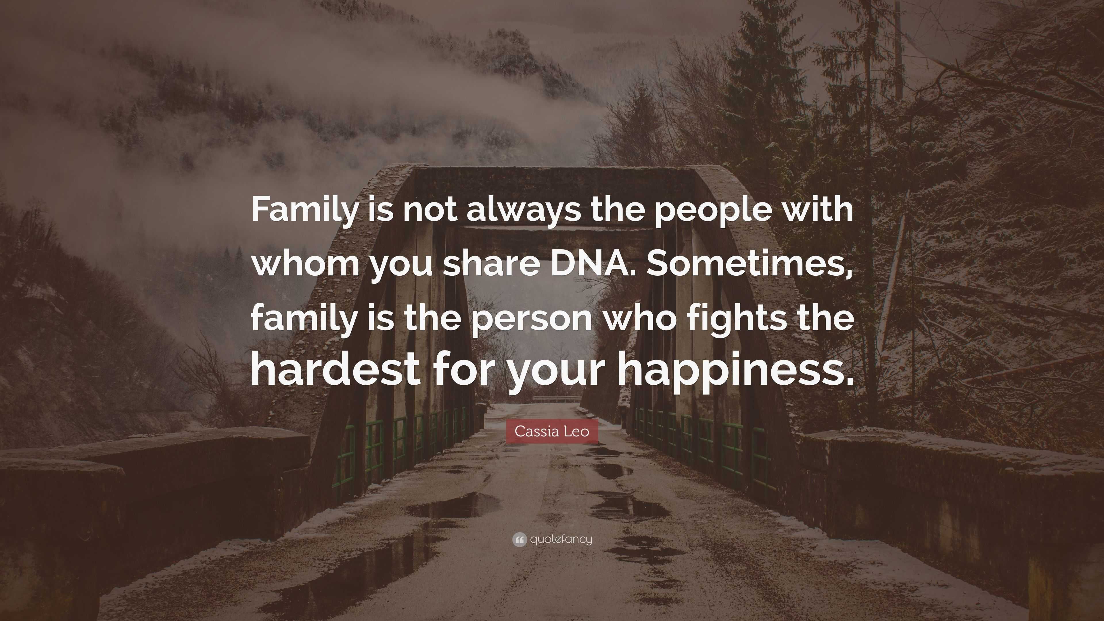 Cassia Leo Quote: “Family is not always the people with whom you share ...