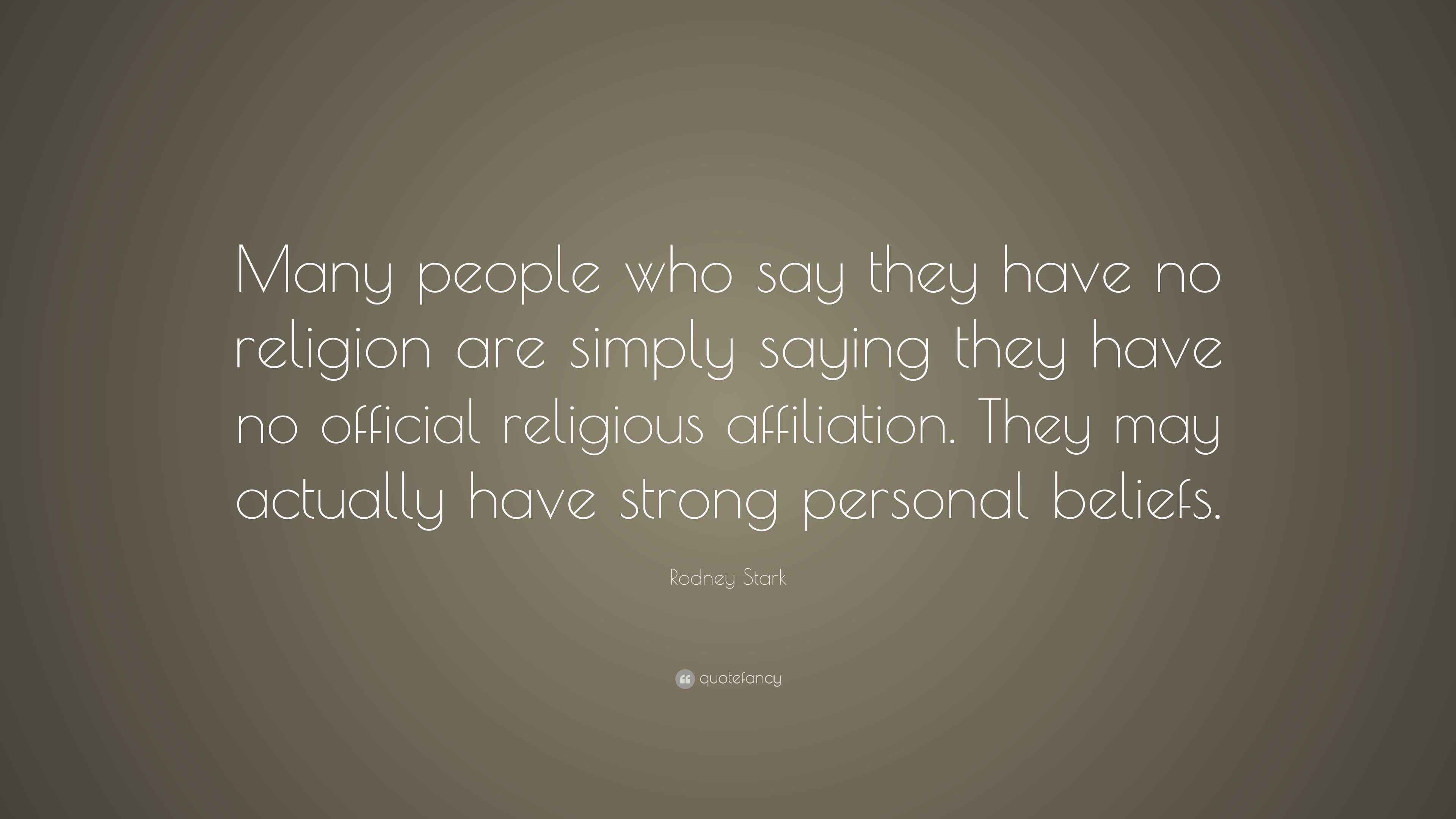 Rodney Stark Quote: “Many people who say they have no religion are ...