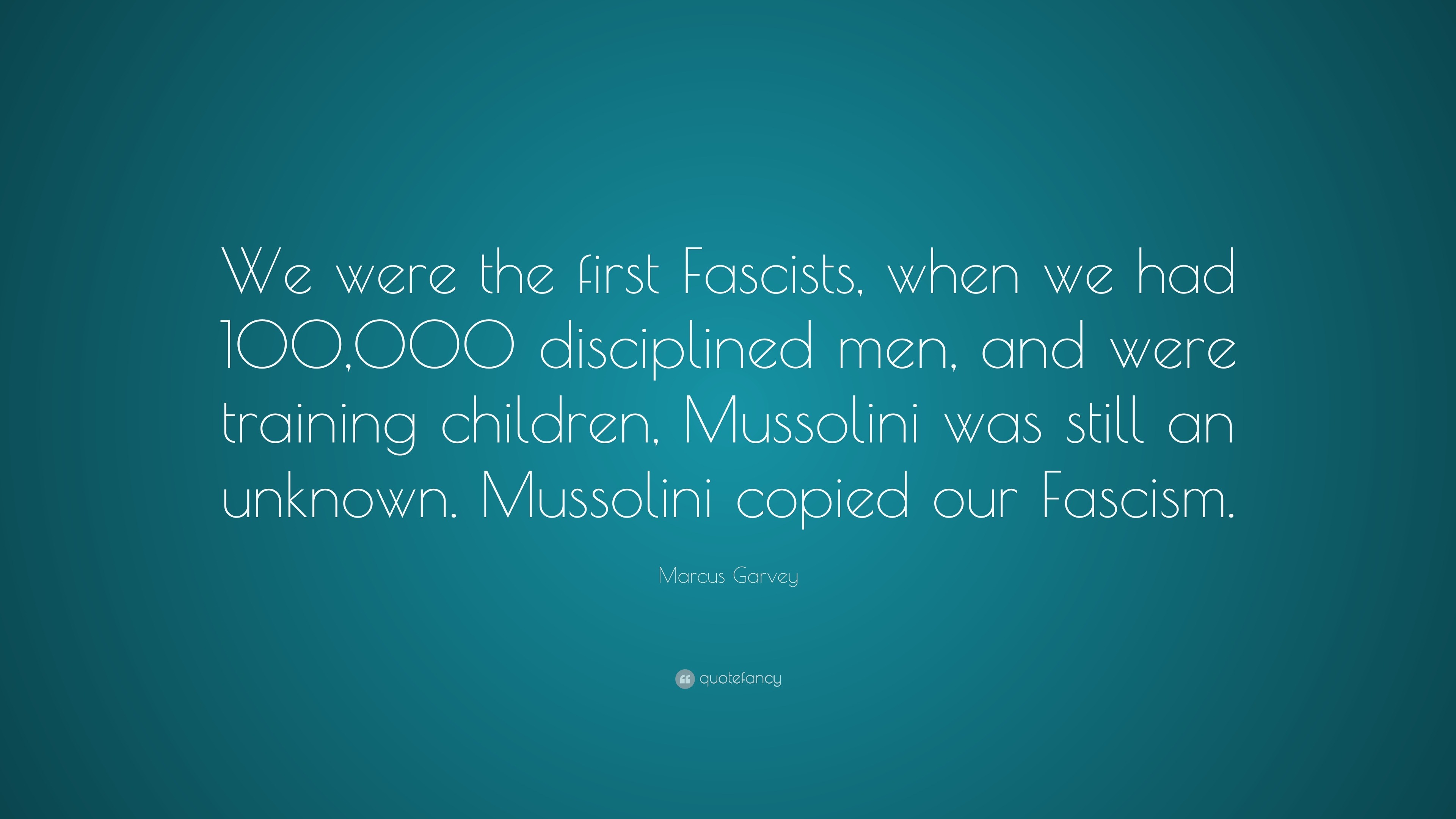 Marcus Garvey Quote: “We were the first Fascists, when we had 100,000 ...