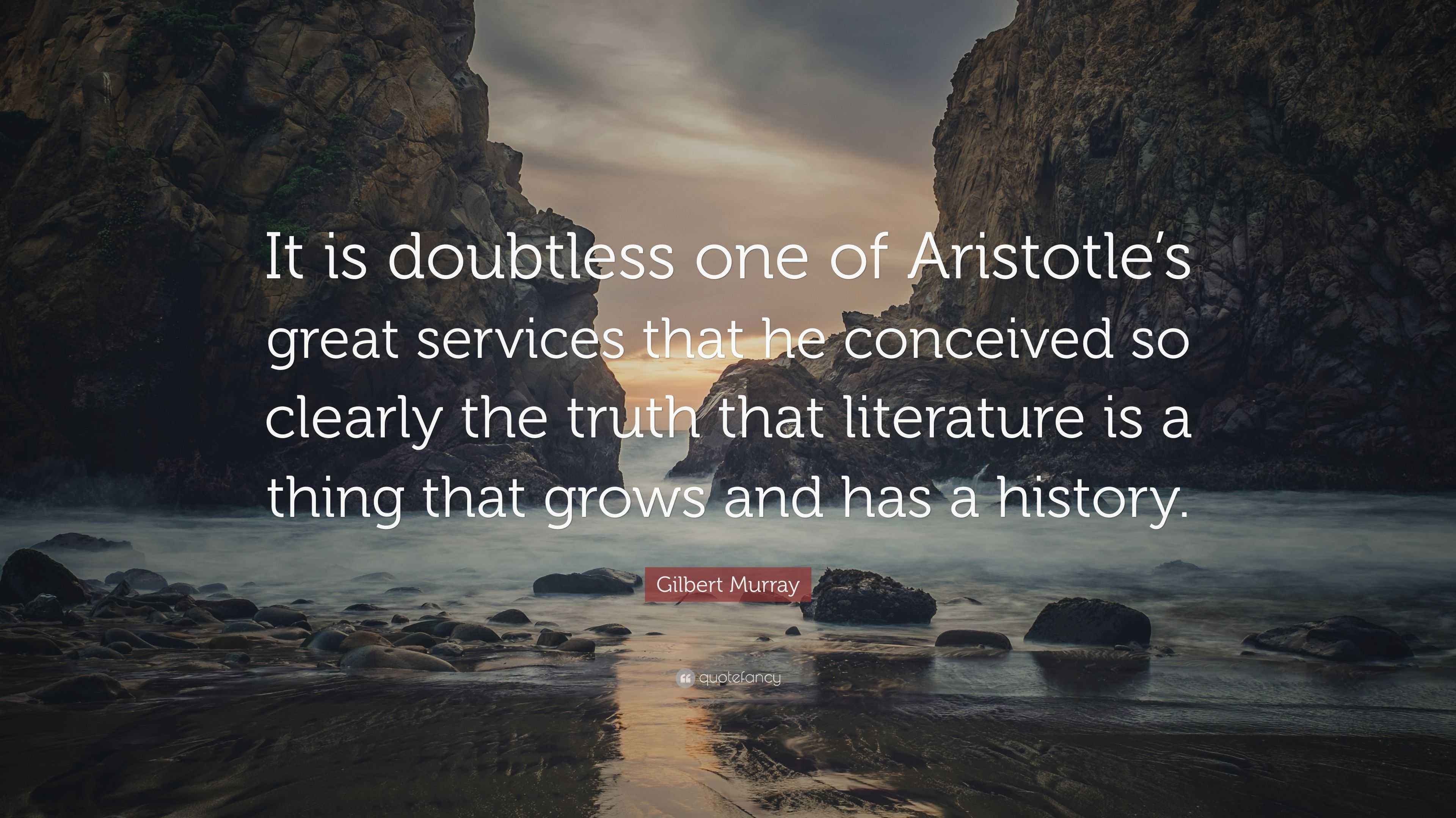 Gilbert Murray Quote: “It is doubtless one of Aristotle’s great ...