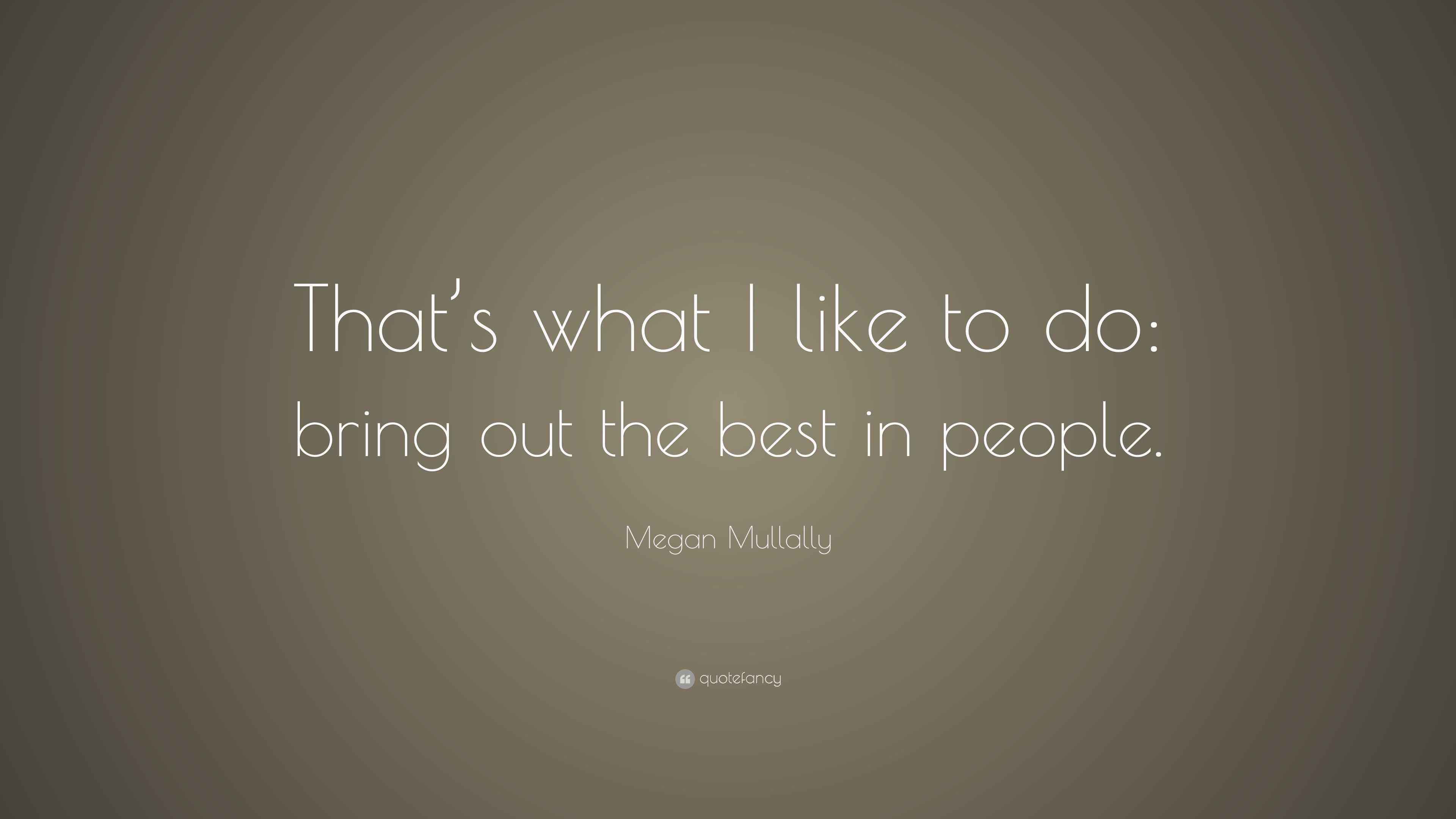 Megan Mullally Quote: “That’s what I like to do: bring out the best in ...