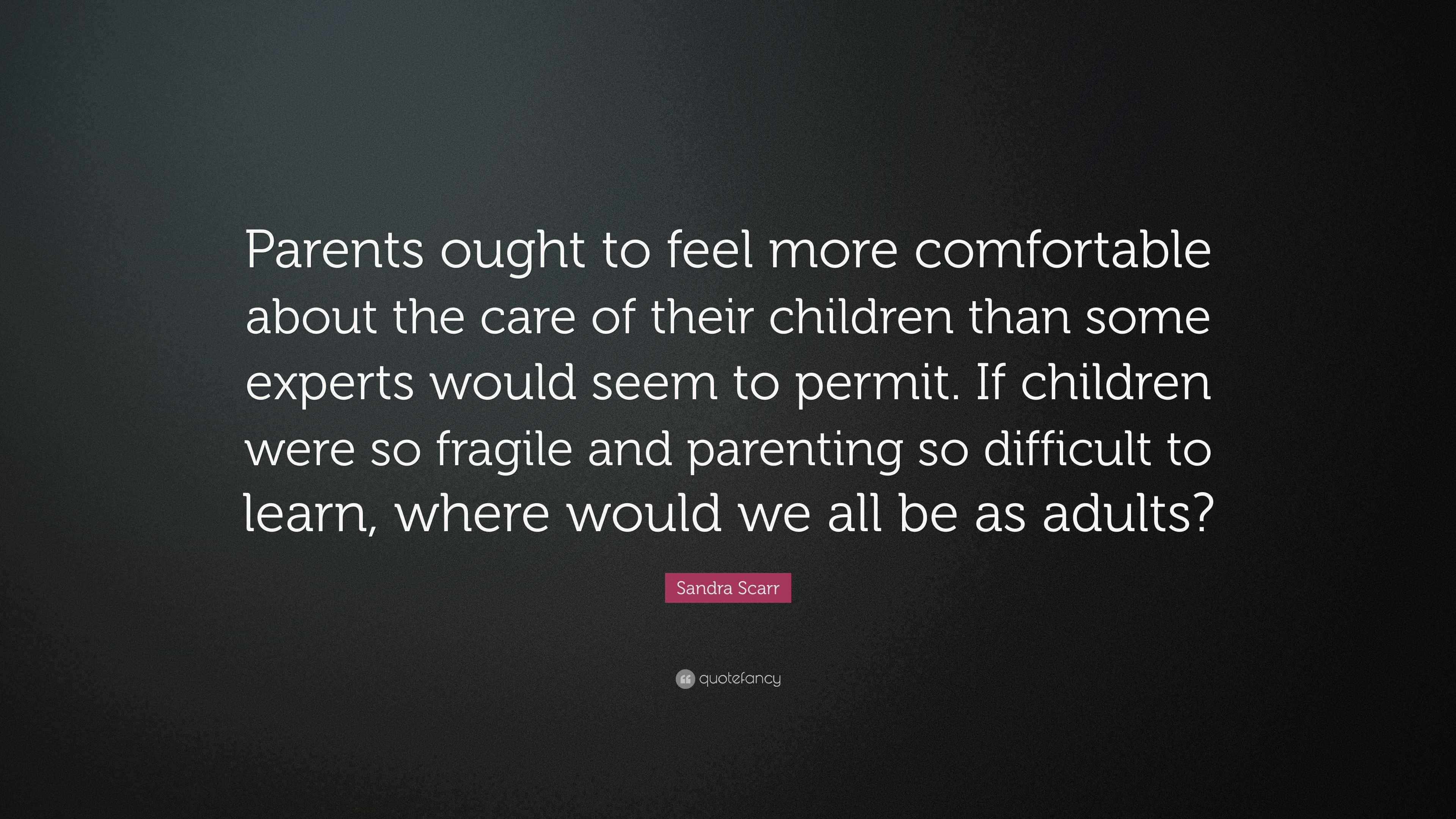 Sandra Scarr Quote: “Parents ought to feel more comfortable about the ...