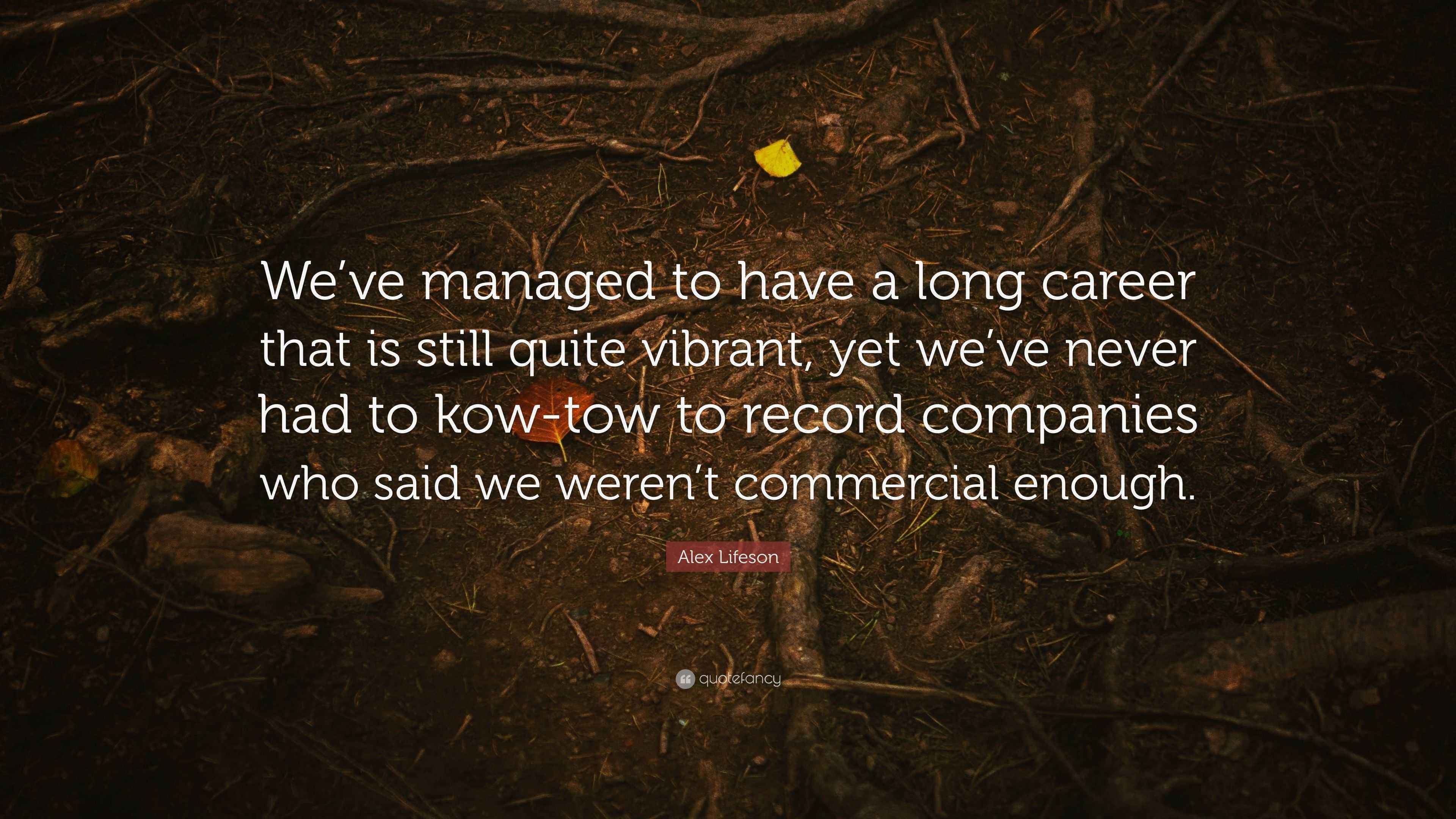 Alex Lifeson Quote: “We’ve managed to have a long career that is still ...