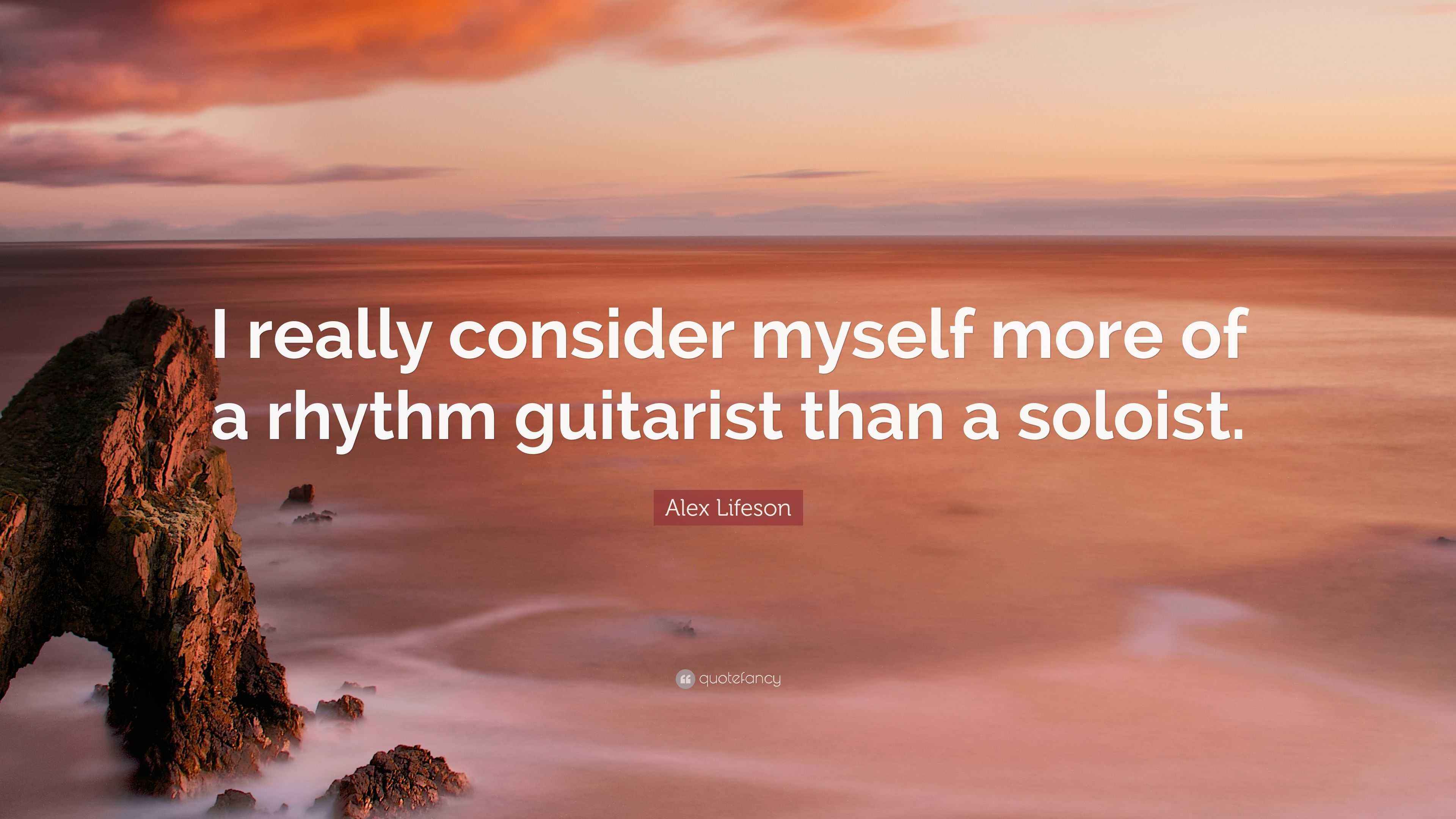 Alex Lifeson Quote: “I really consider myself more of a rhythm ...