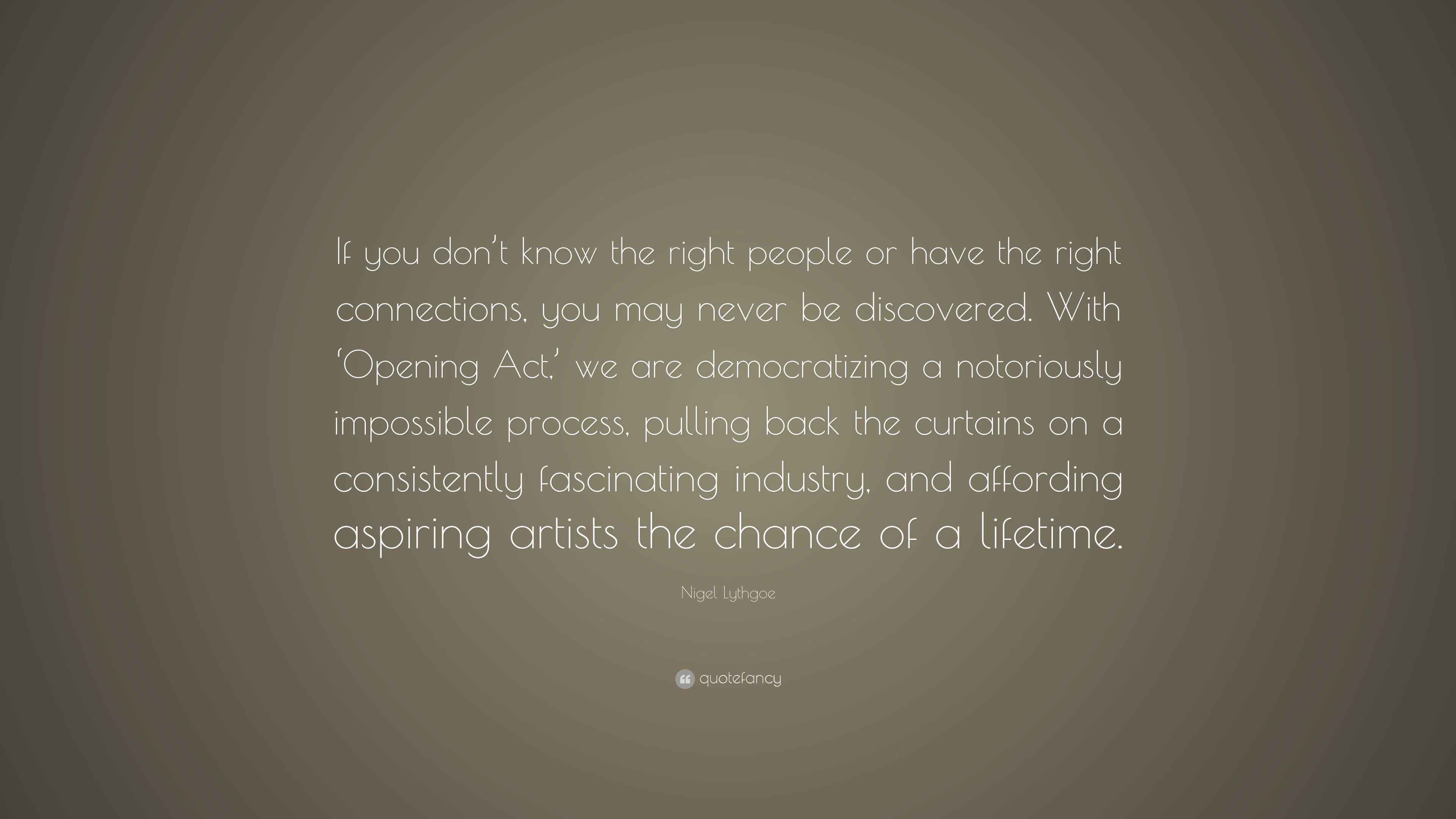 Nigel Lythgoe Quote: “If you don’t know the right people or have the ...