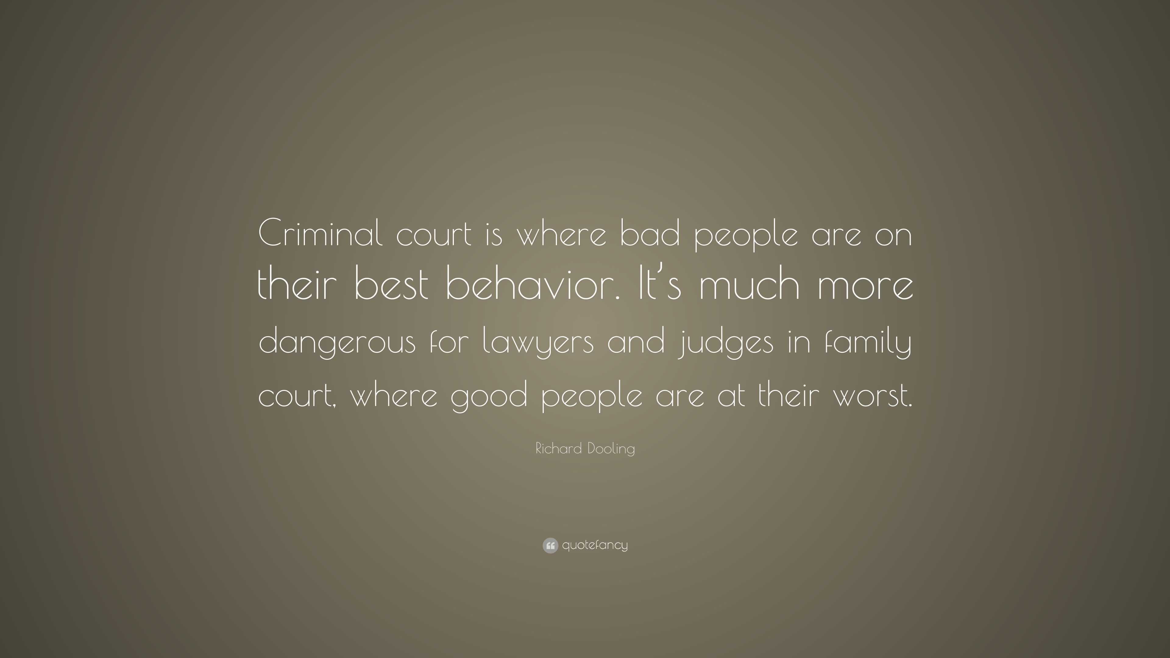 Richard Dooling Quote: “Criminal court is where bad people are on their ...