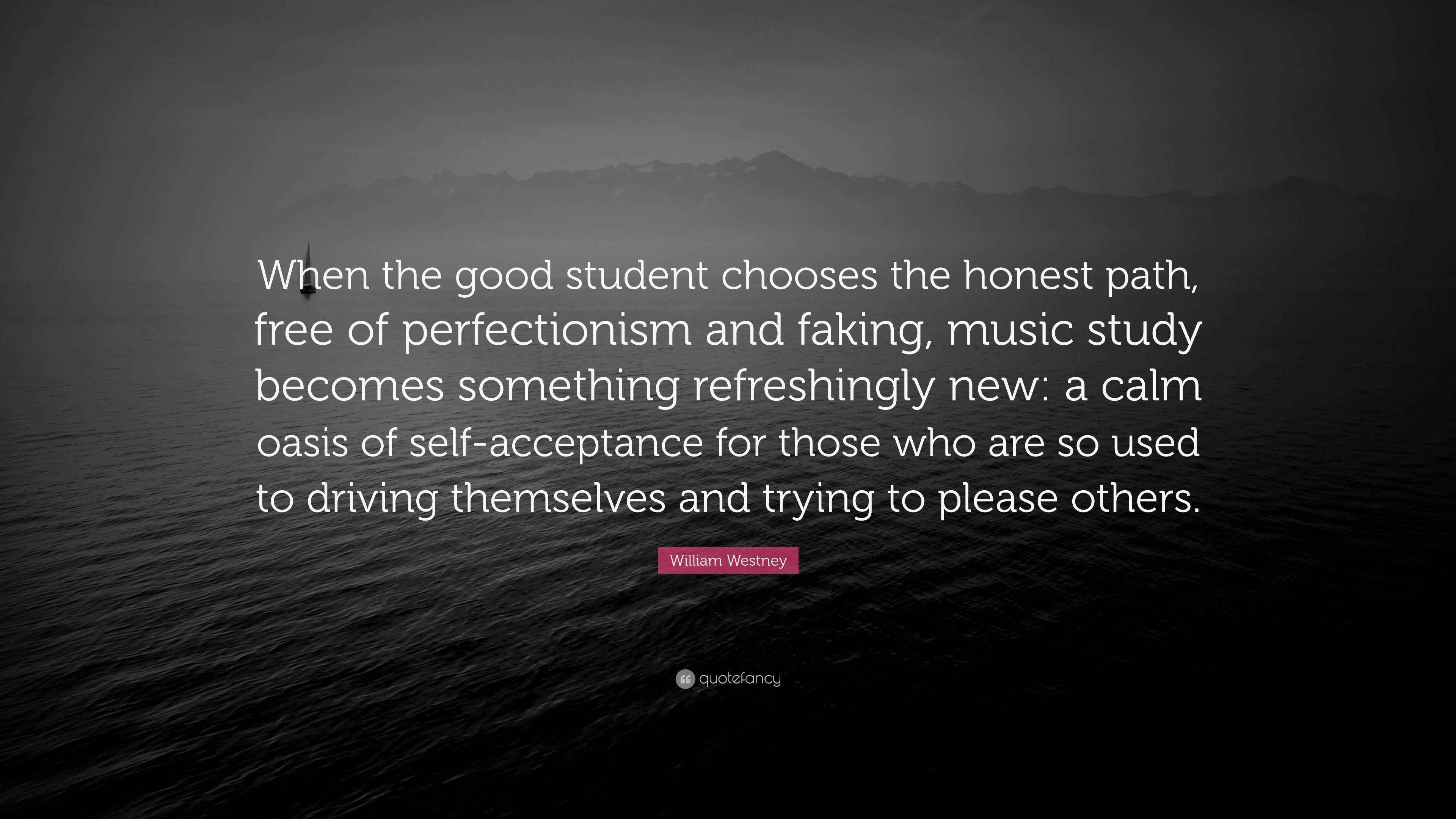 William Westney Quote: “When the good student chooses the honest path ...