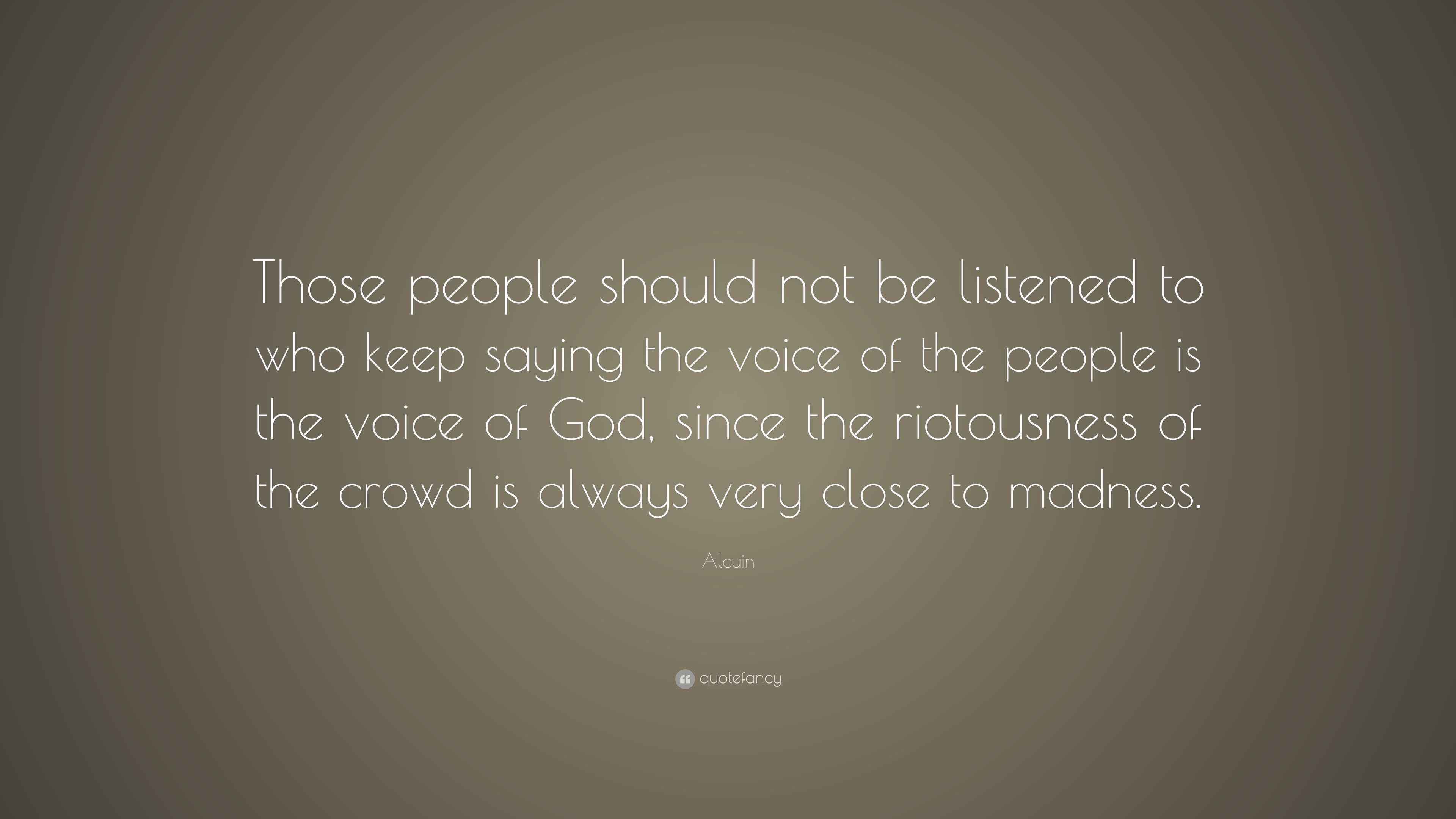Alcuin Quote: “Those people should not be listened to who keep saying ...