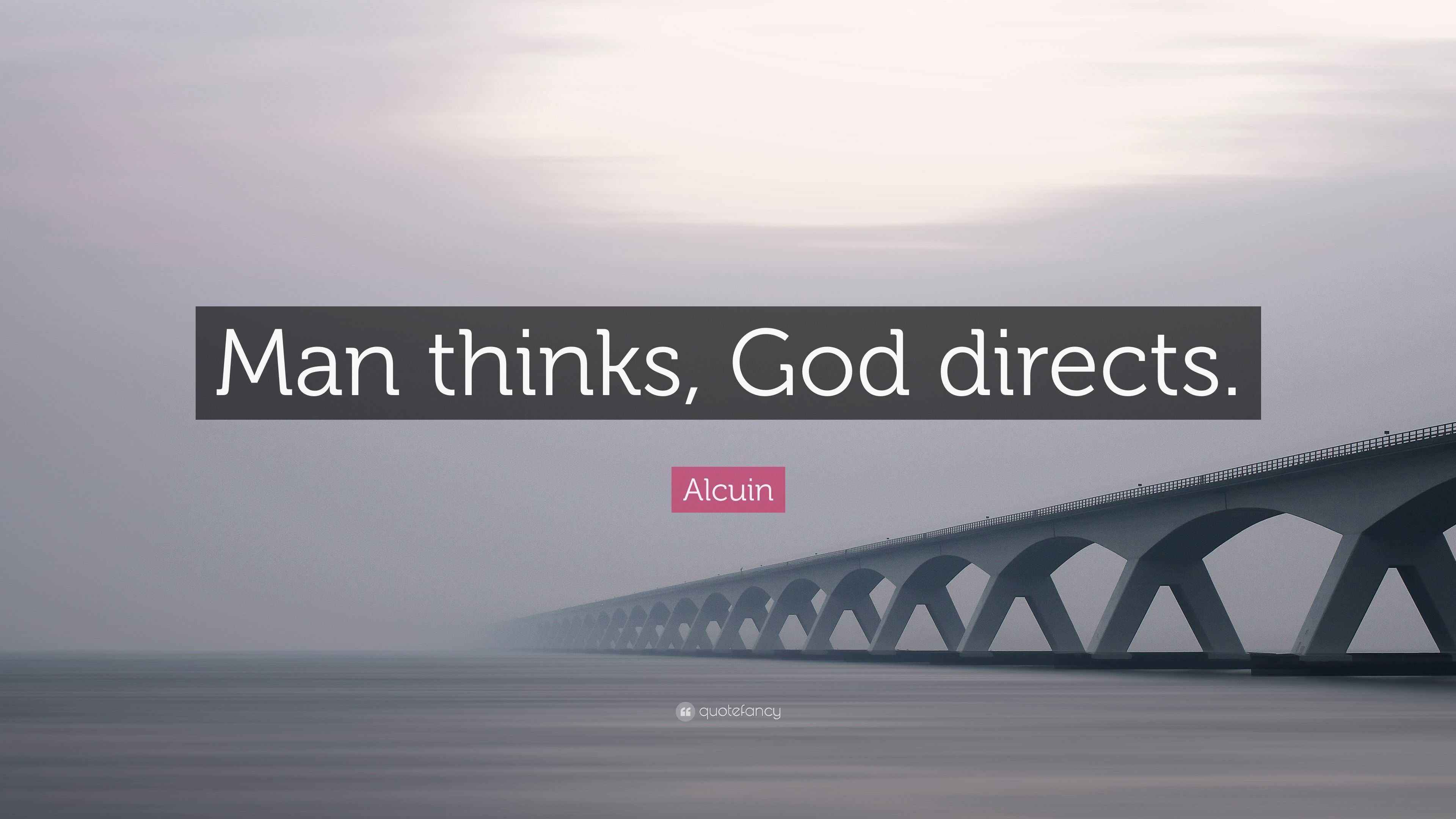Alcuin Quote: “Man thinks, God directs.”