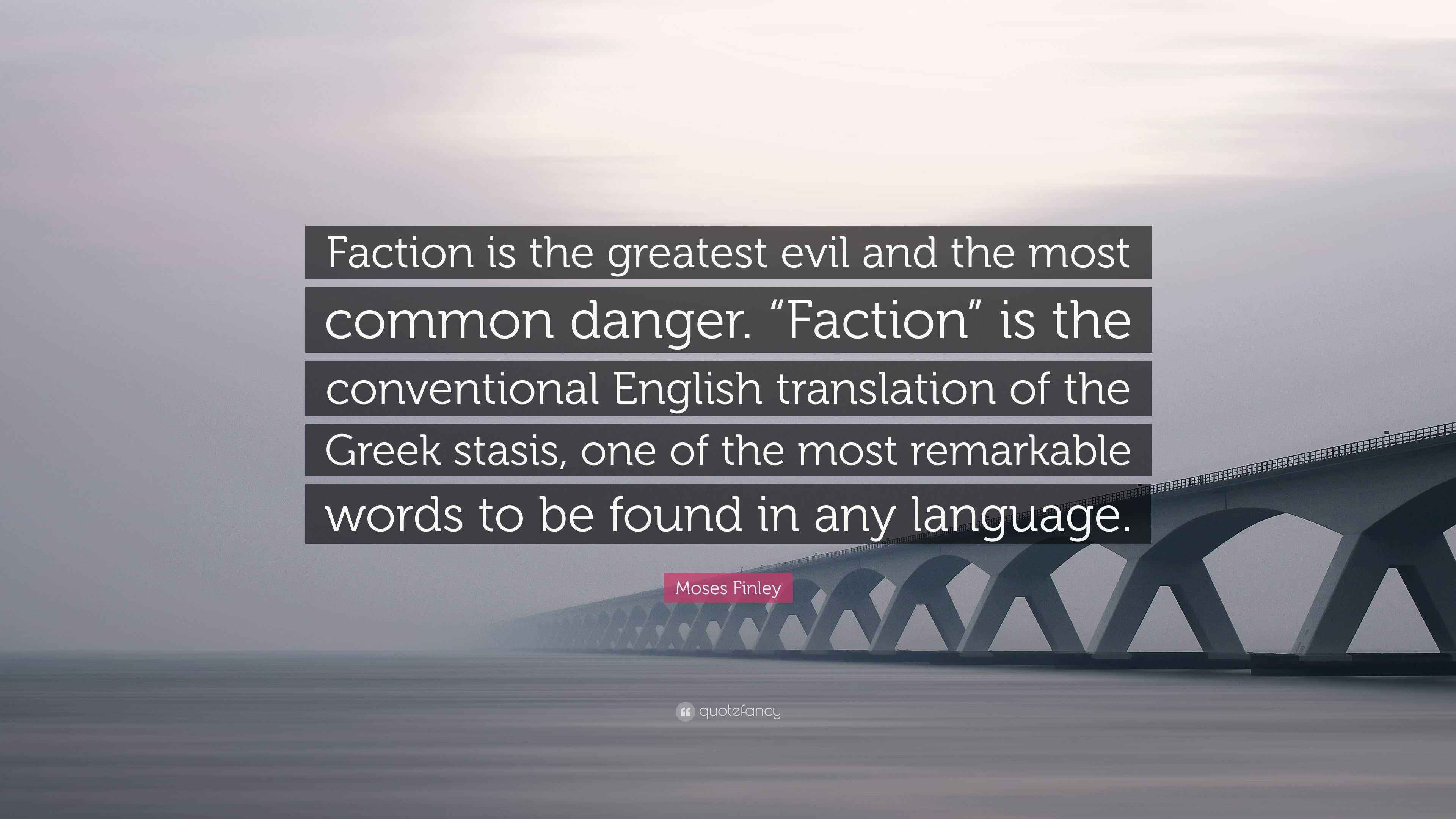 Moses Finley Quote: “Faction is the greatest evil and the most common ...