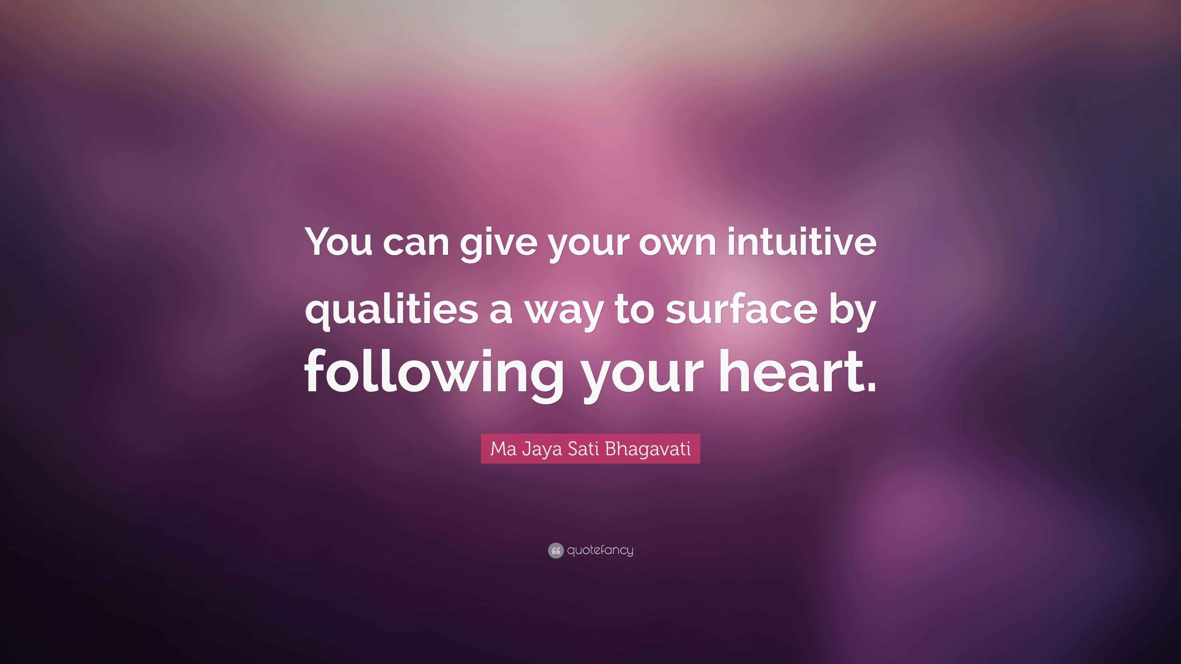 Ma Jaya Sati Bhagavati Quote: “You can give your own intuitive ...