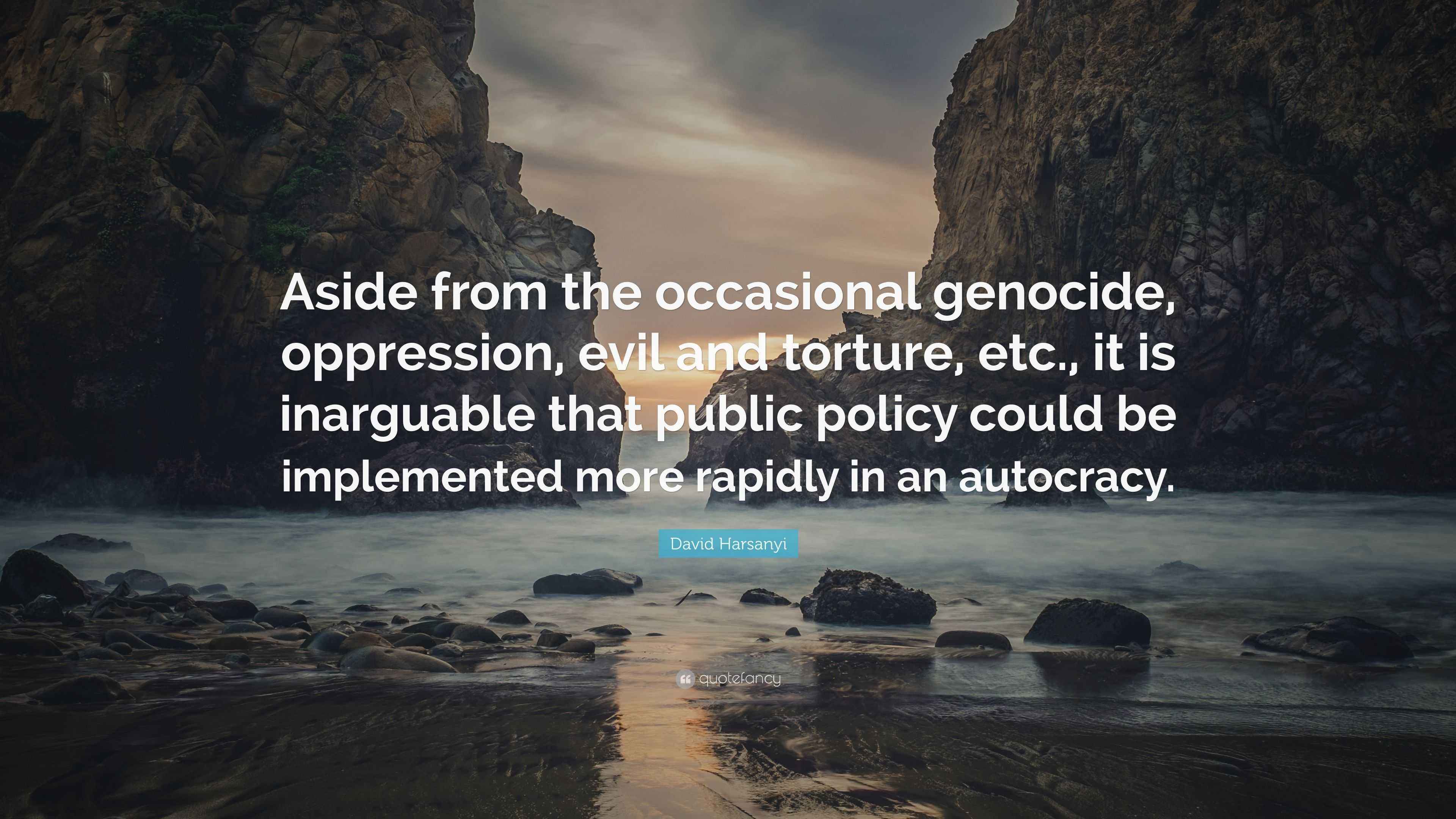 David Harsanyi Quote: “Aside from the occasional genocide, oppression ...
