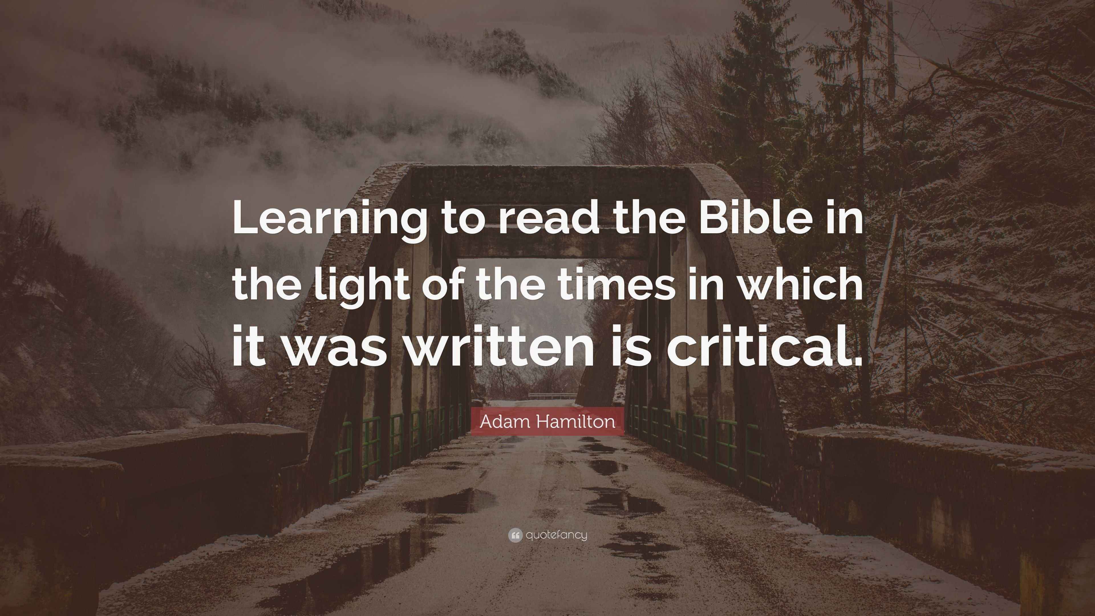 Adam Hamilton Quote: “Learning to read the Bible in the light of the ...