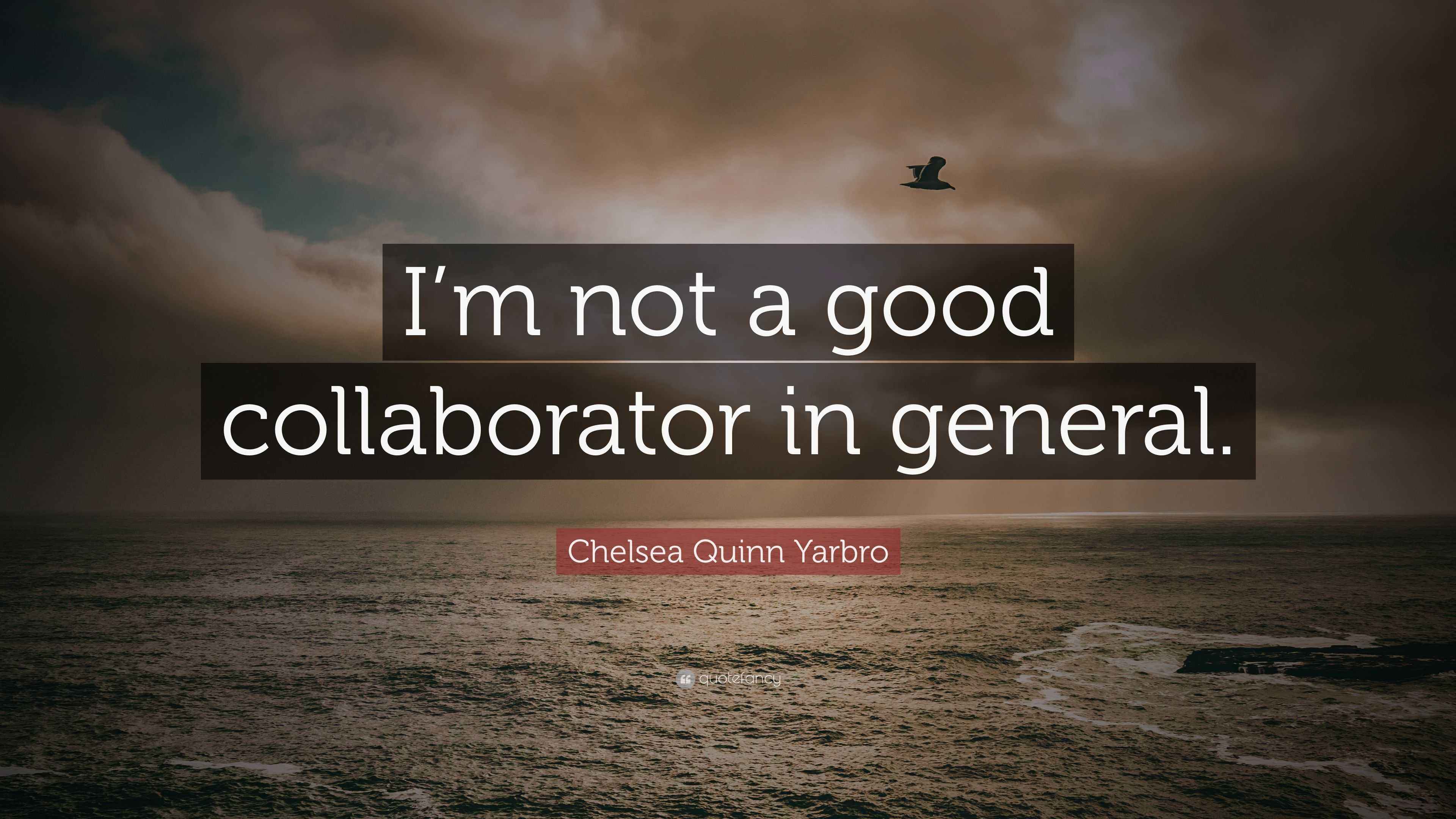 Chelsea Quinn Yarbro Quote: “I’m not a good collaborator in general.”