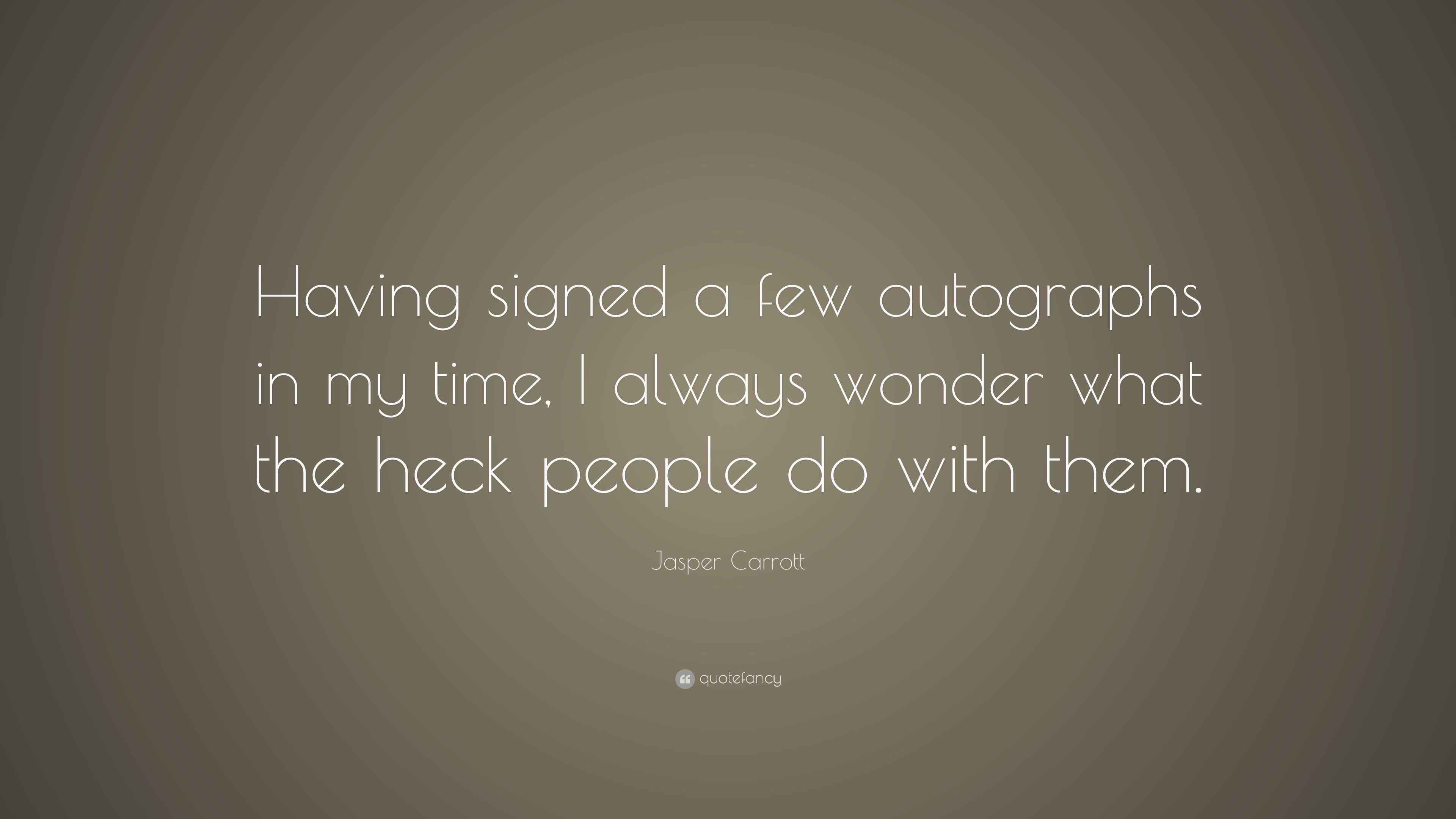 Jasper Carrott Quote: “Having signed a few autographs in my time, I ...