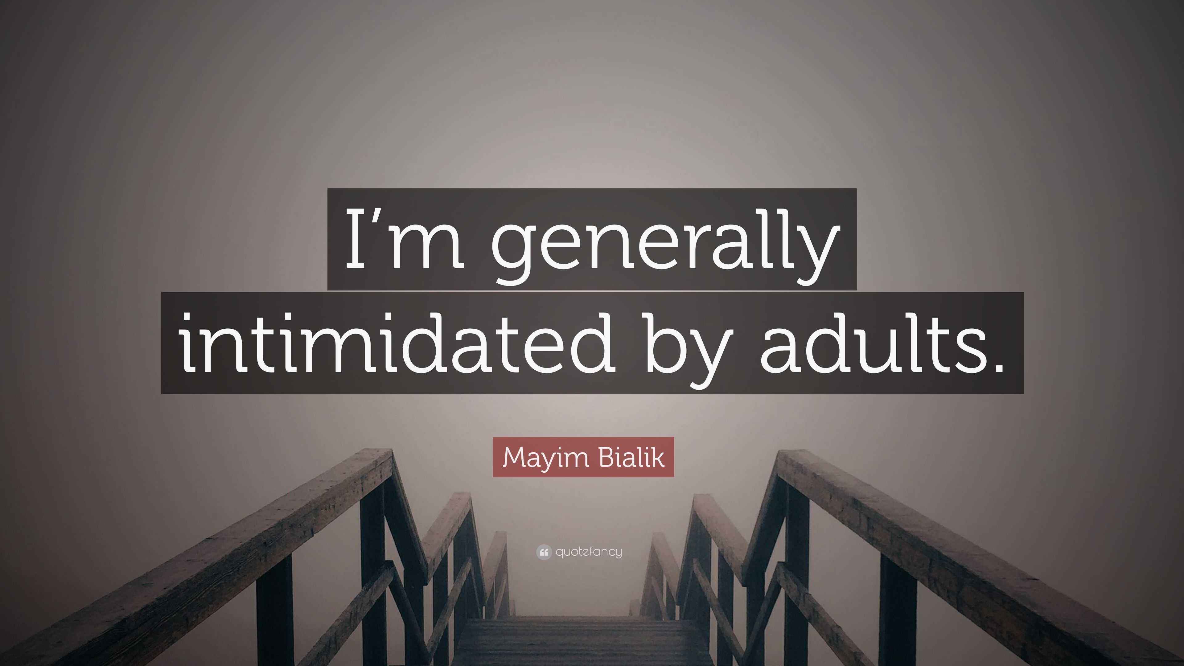 Mayim Bialik Quote: “I’m generally intimidated by adults.”