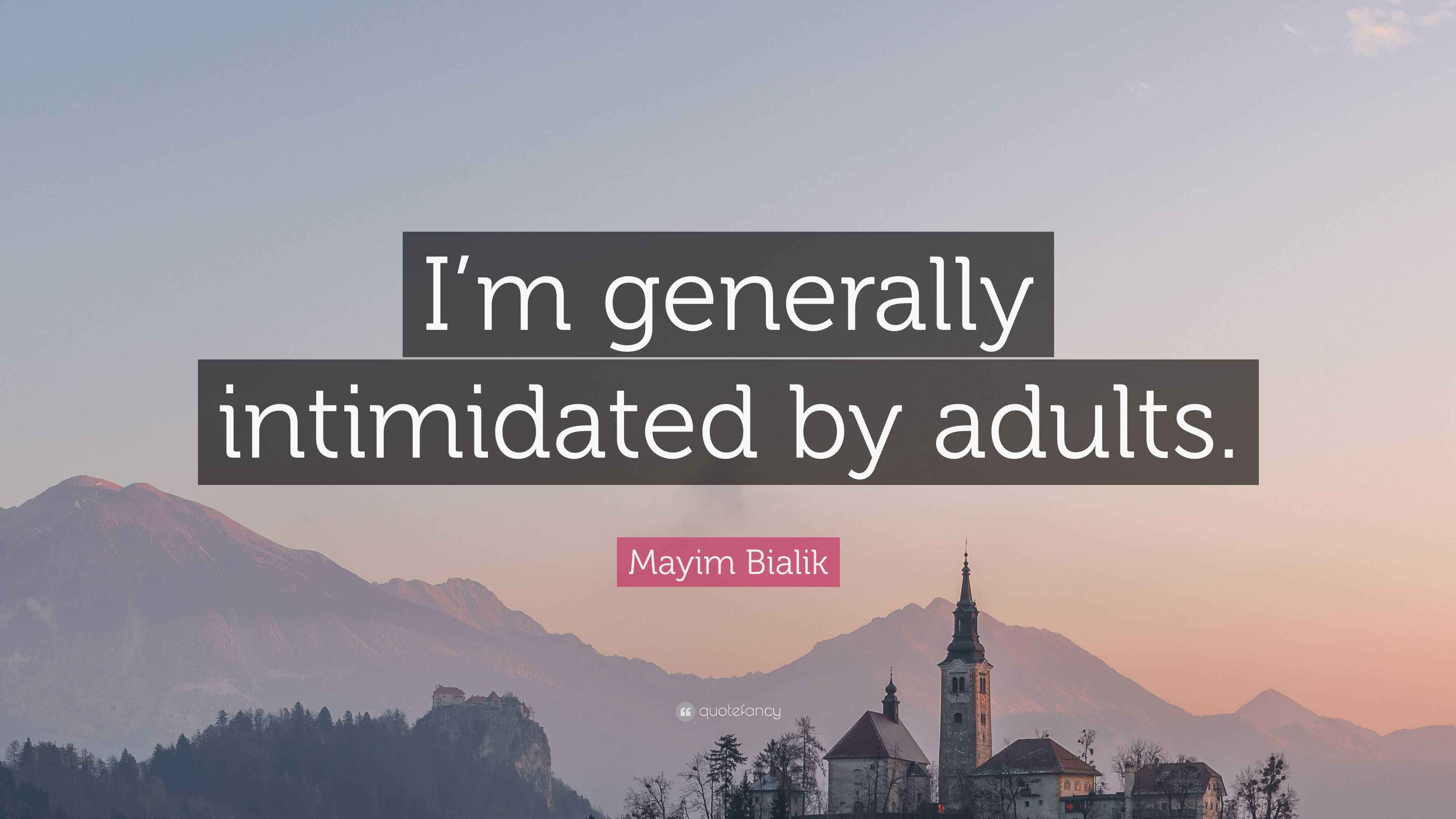 Mayim Bialik Quote: “I’m generally intimidated by adults.”